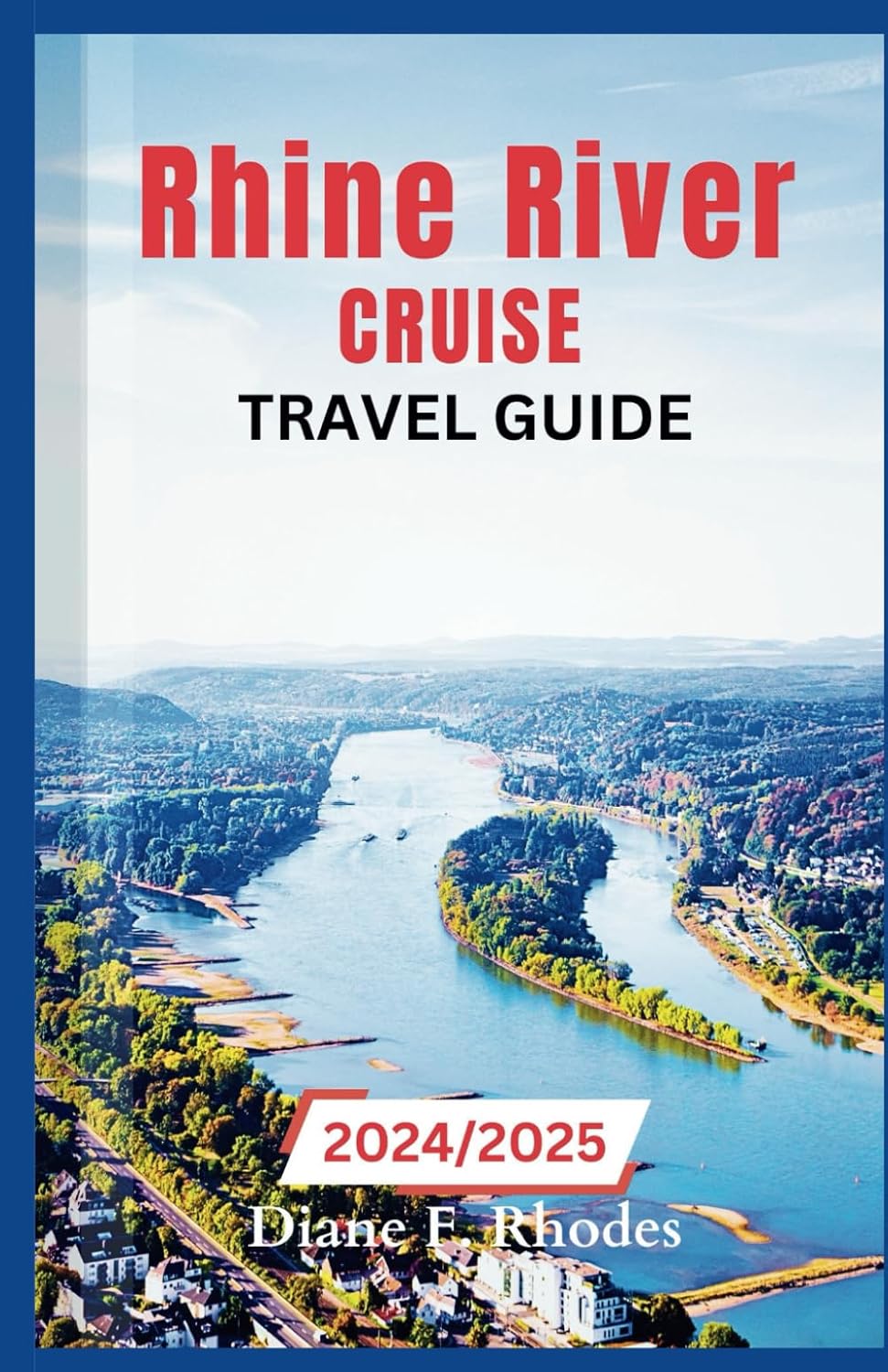 Rhine River Cruise Travel Guide 2024/2025: A Comprehensive Port by Port ...