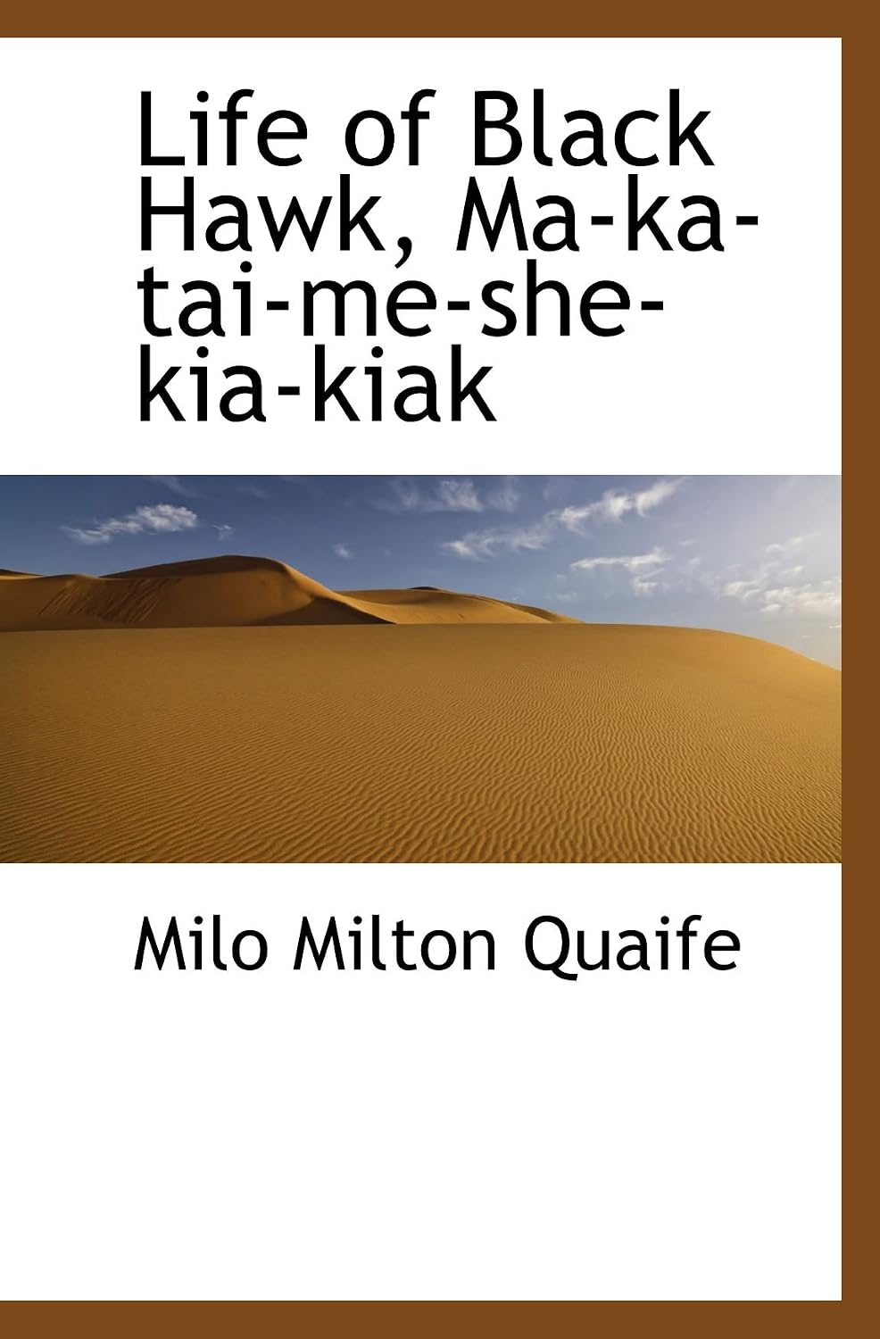 Life of Black Hawk, Ma-ka-tai-me-she-kia-kiak: Quaife, Milo Milton ...