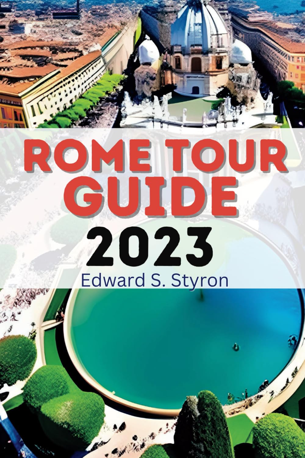 Rome Tour Guide 2023: Your Complete Travel Guide to Rome in Italy with ...