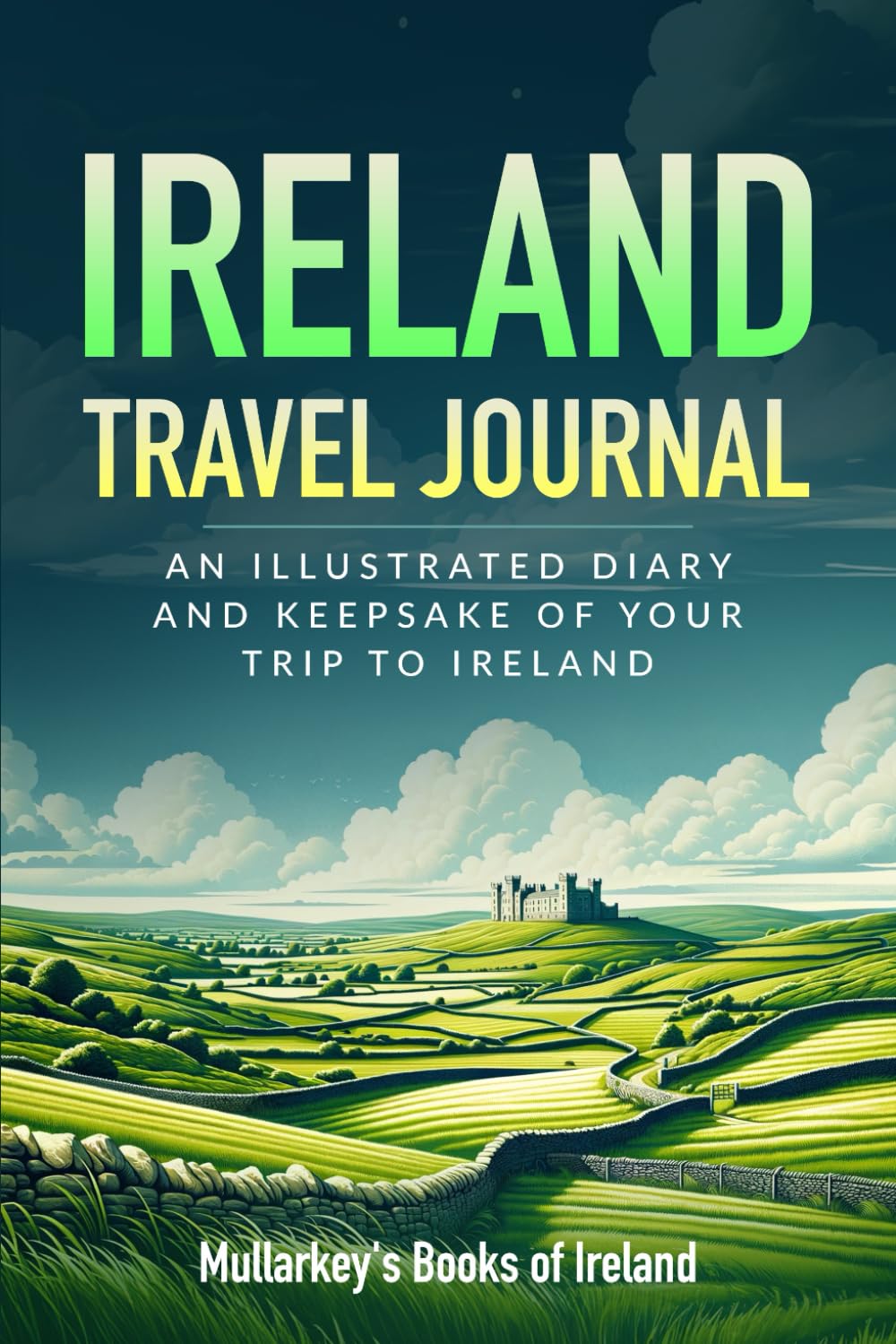 Ireland Travel Journal: AN ILLUSTRATED DIARY AND KEEPSAKE OF YOUR TRIP ...