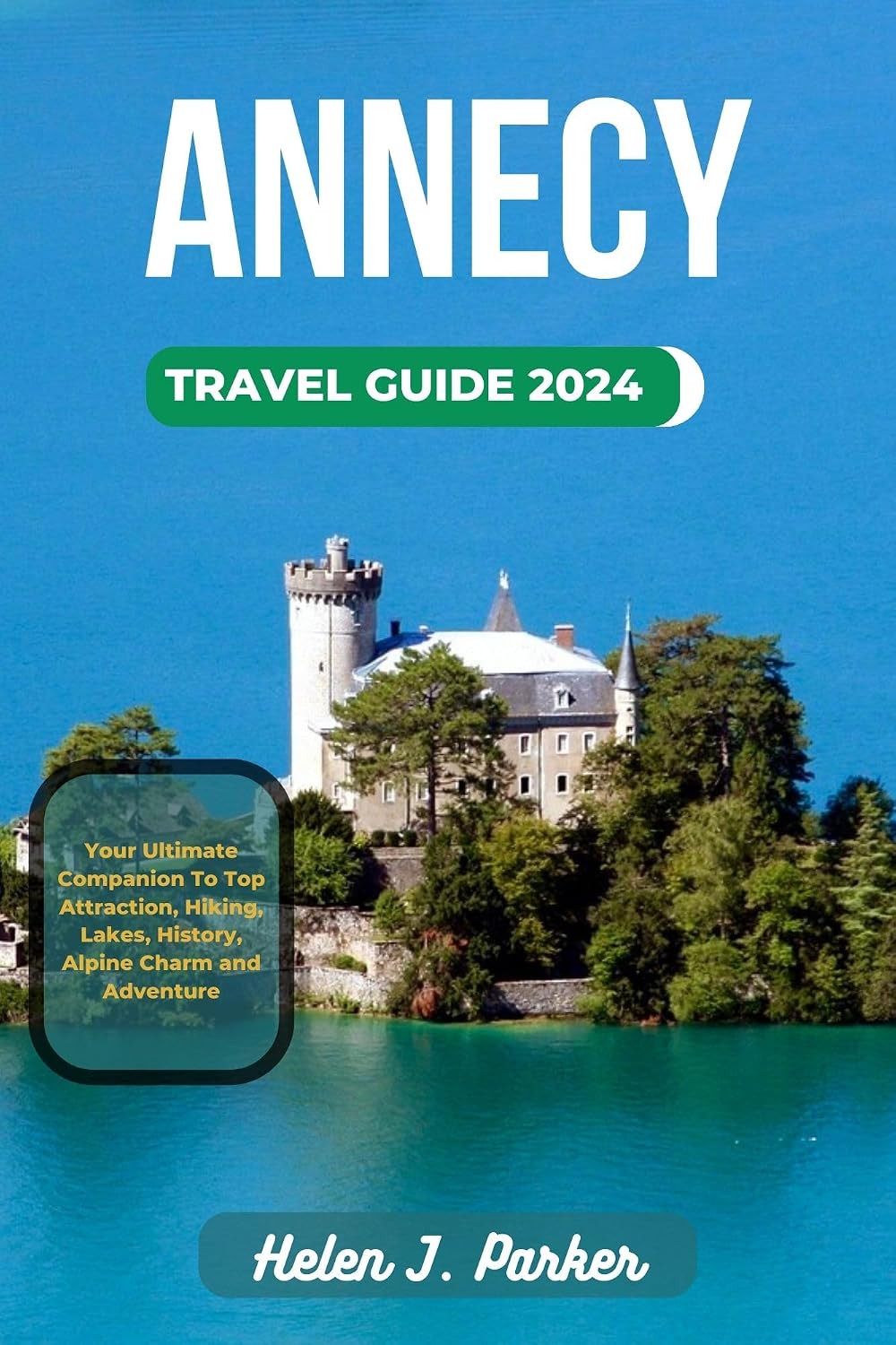 ANNECY TRAVEL GUIDE 2024: Your Ultimate Companion To Top Attraction ...