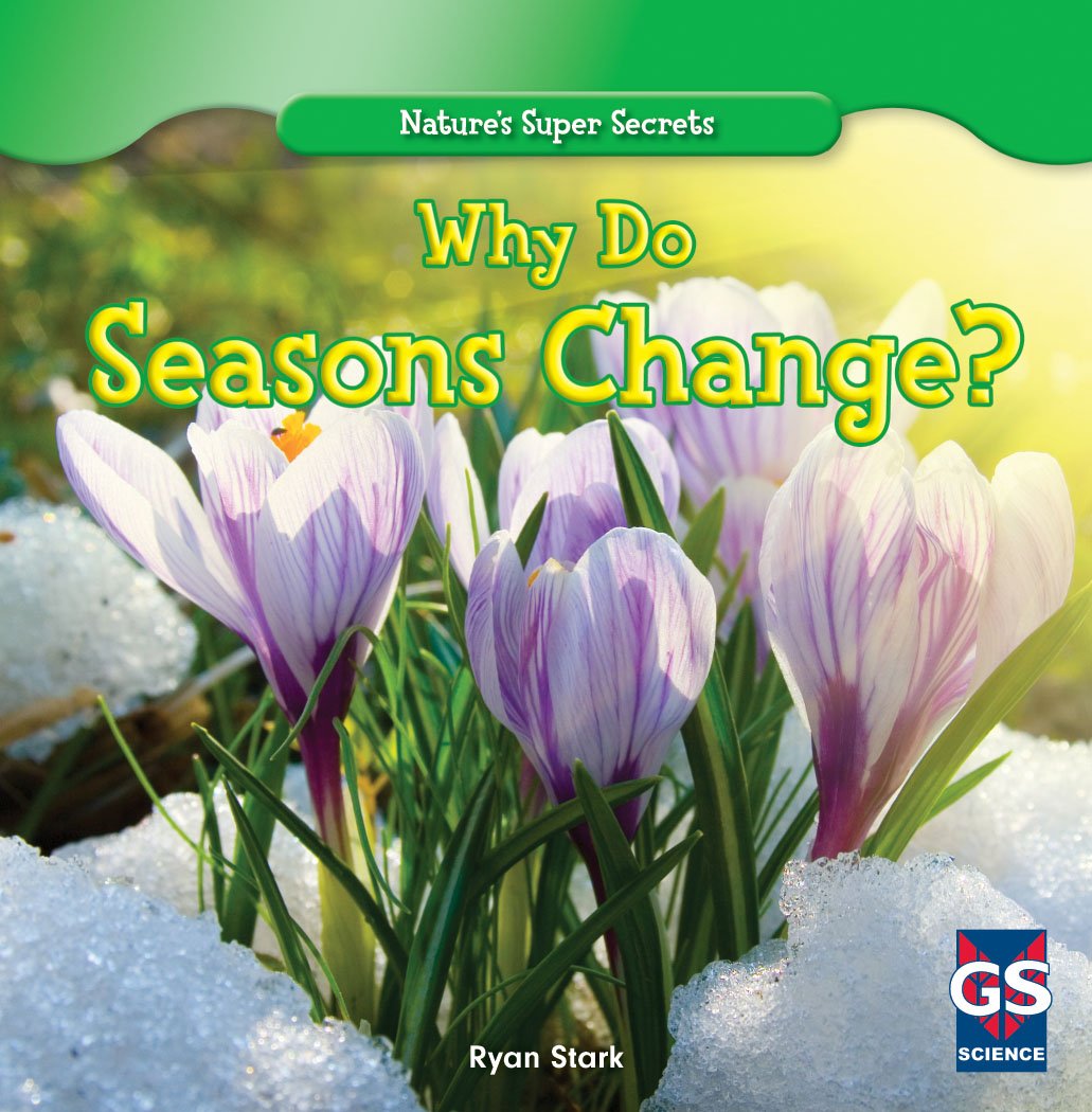 Why Do Seasons Change? (Nature's Super Secrets): Stark, Ryan ...