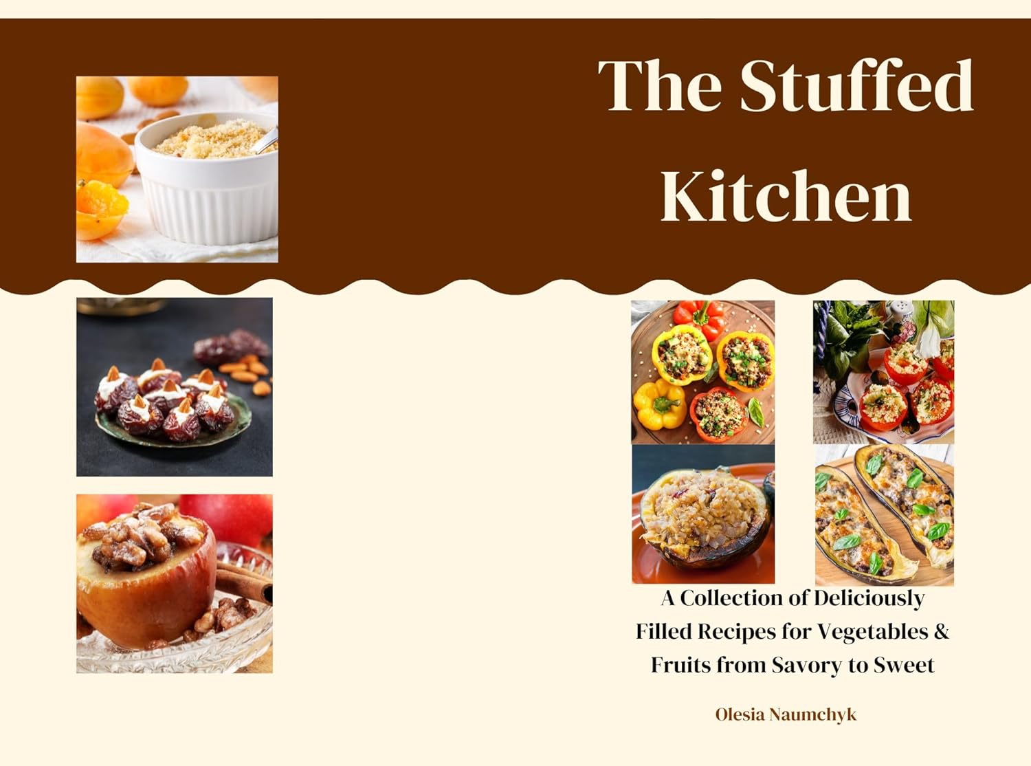 The Stuffed Kitchen: A Collection of Deliciously Filled Recipes for ...