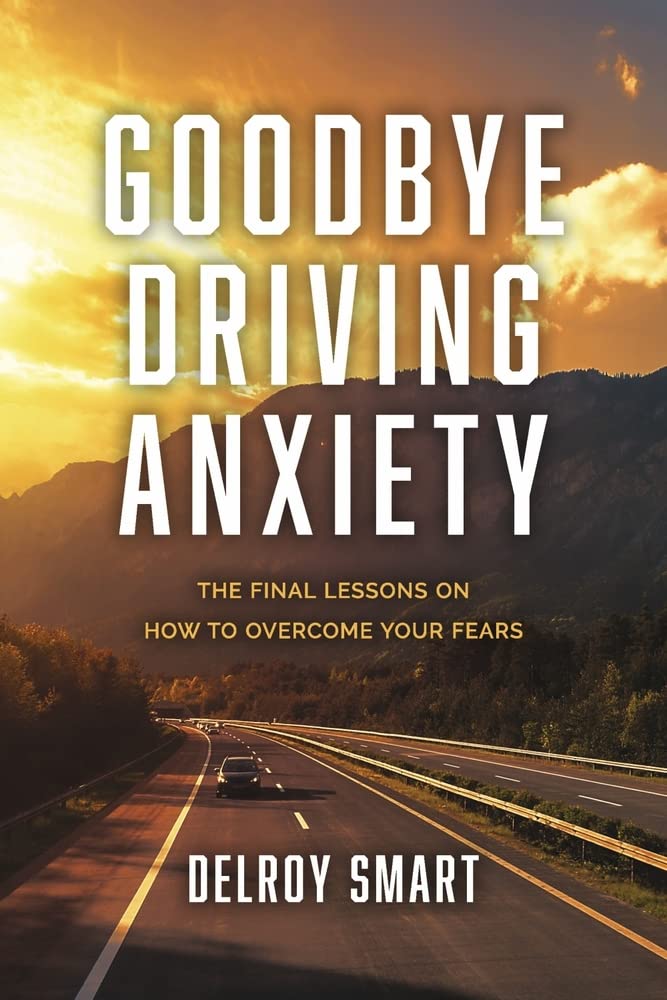 Amazon.com: Goodbye Driving Anxiety: The Final Lessons on How to ...