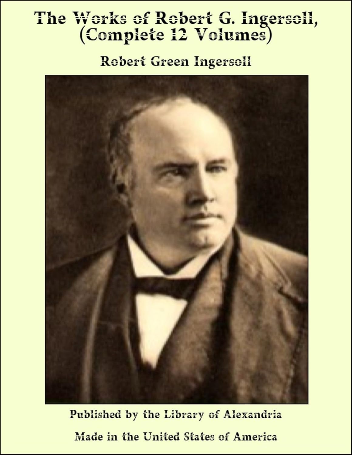 The Works of Robert G. Ingersoll, (Complete 12 Volumes) - Kindle ...