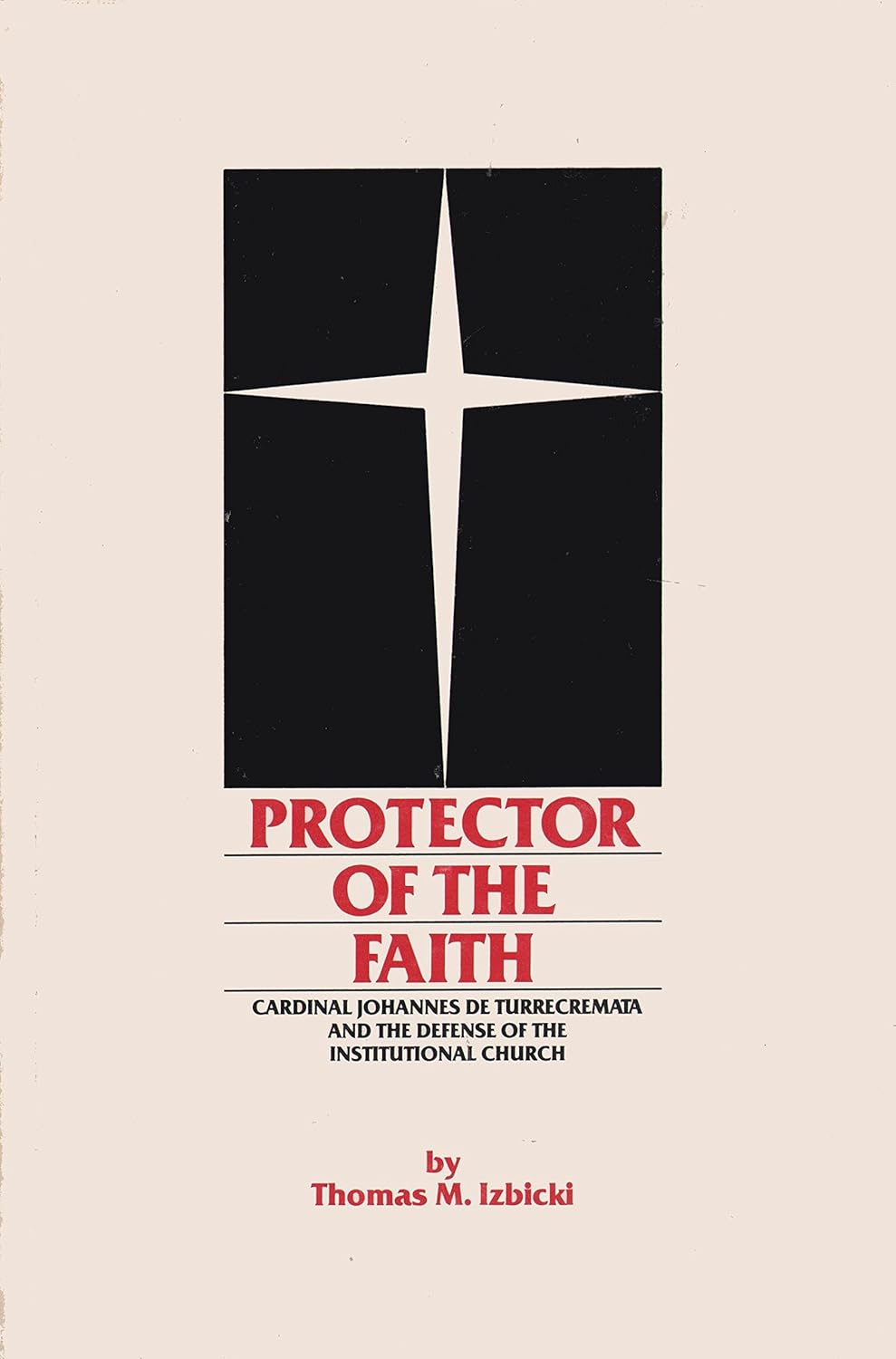 Protector of the faith: Cardinal Johannes de Turrecremata and the ...