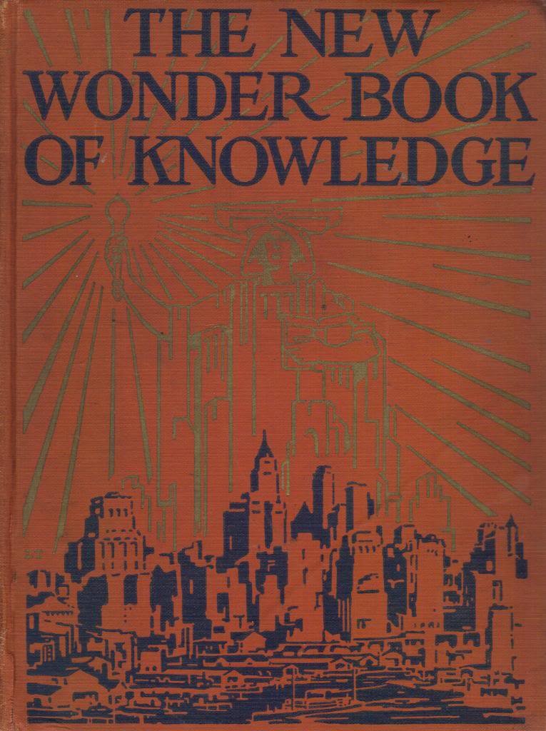 The New Wonder Book of Knowledge: The Marvels of Modern Industry and ...