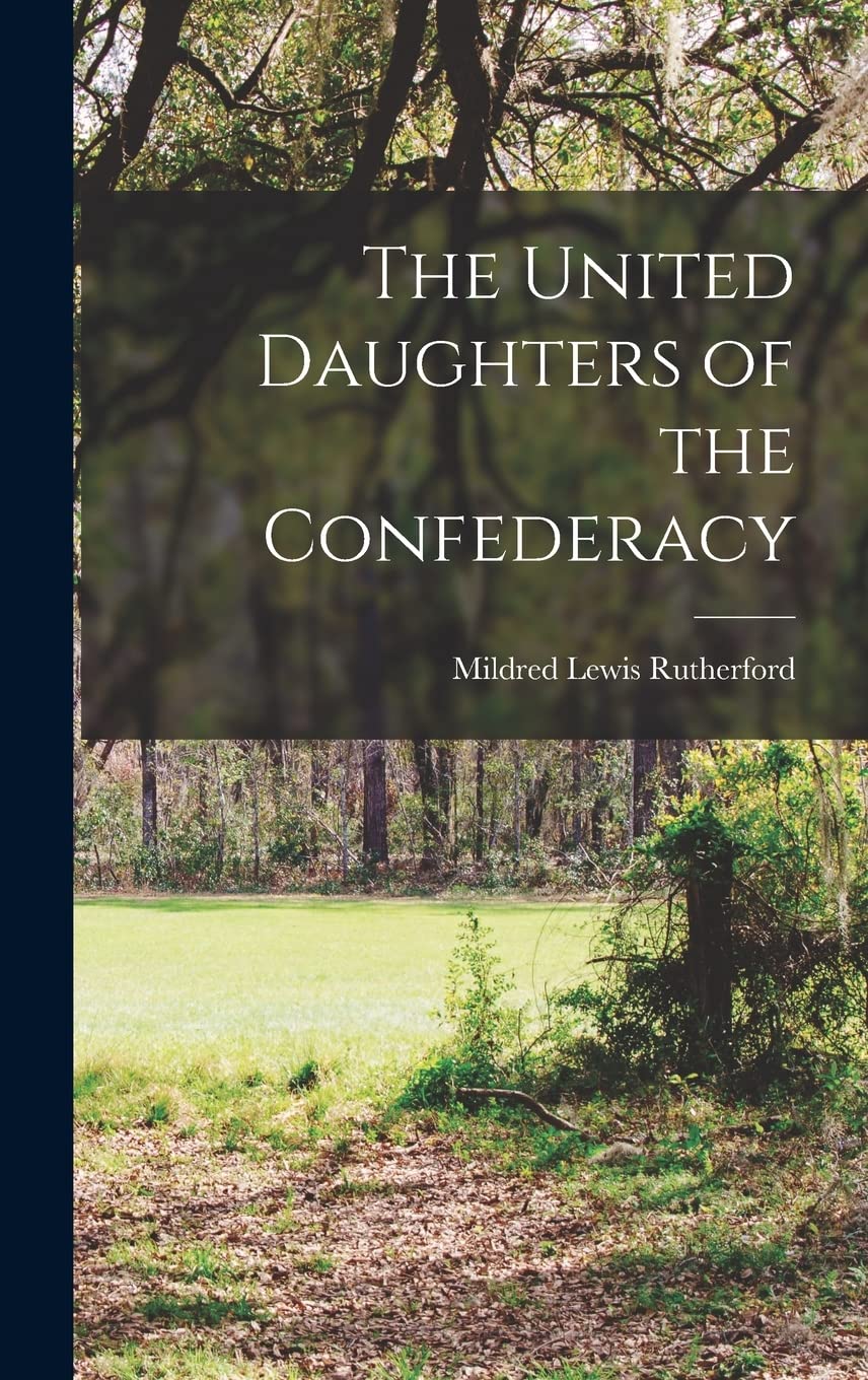 The United Daughters of the Confederacy: Rutherford, Mildred Lewis ...