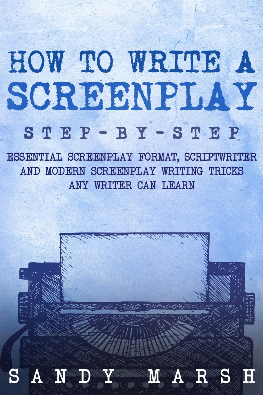 Buy How to Write a Screenplay: Step-by-Step Essential Screenplay Format ...