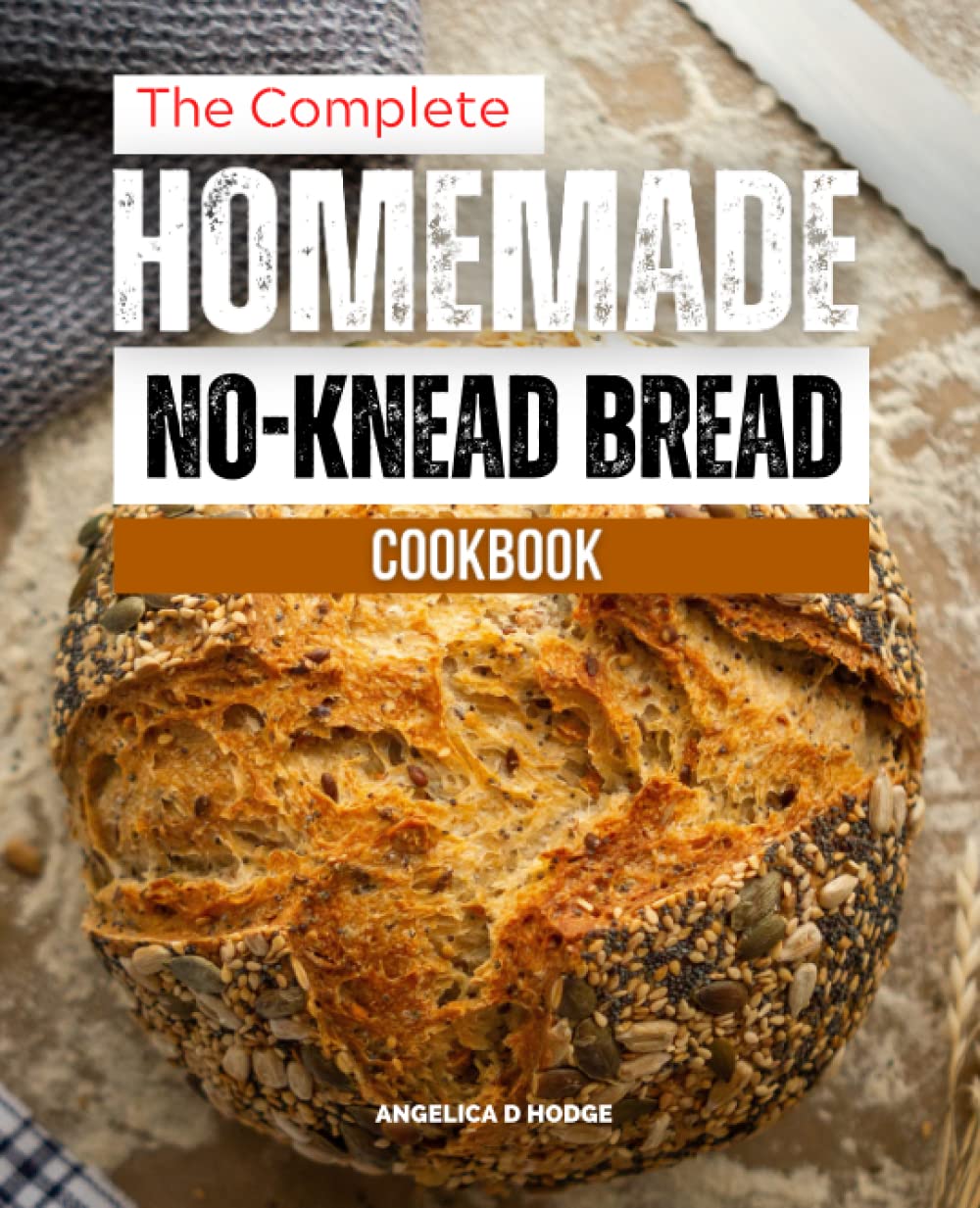 The Complete Homemade No-knead Bread Cookbook: A Beginner's Guide To ...