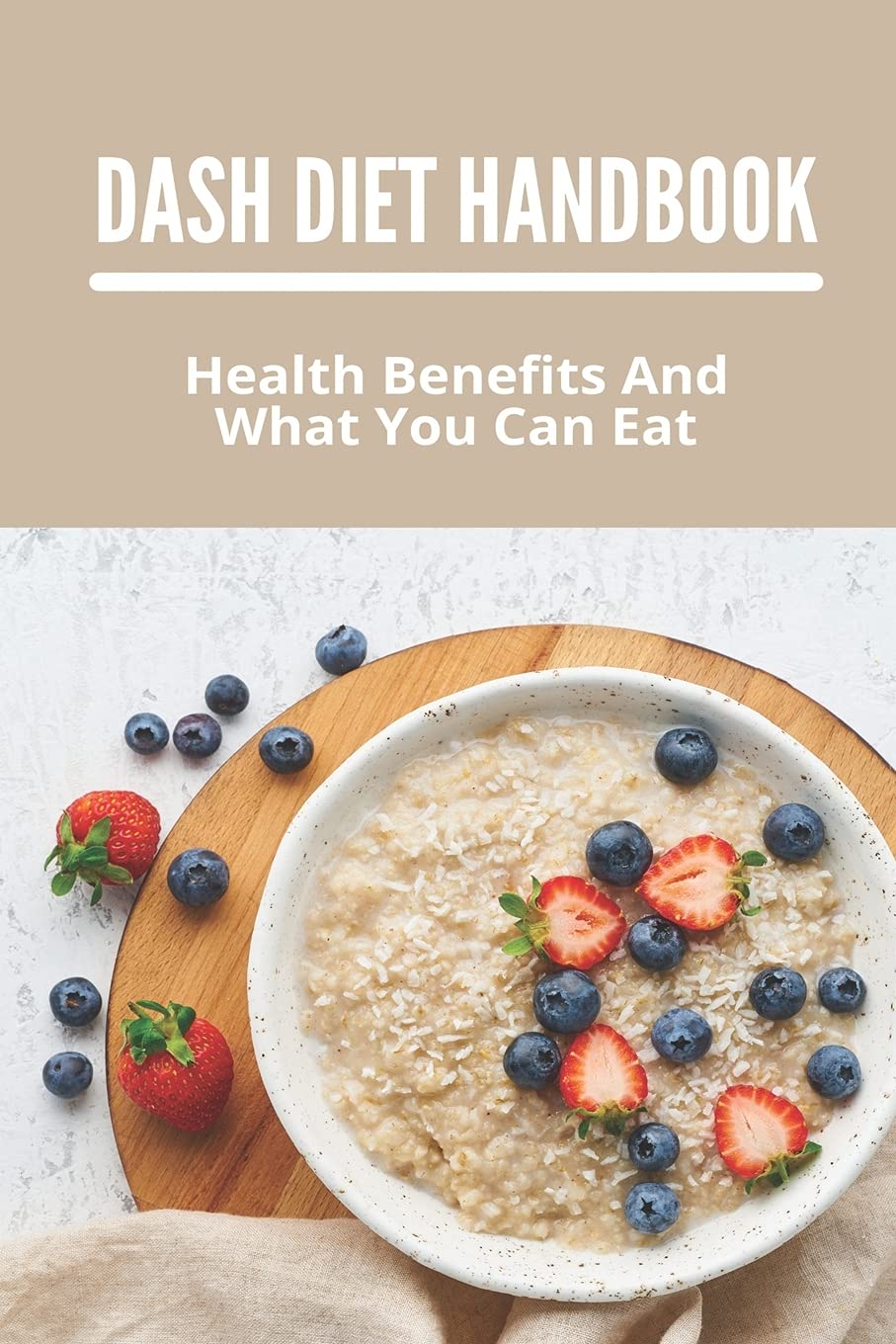 Buy DASH Diet Handbook Health Benefits And What You Can Eat Dash Diet buy-dash-diet-handbook-health-benefits-and-what-you-can-eat-dash-diet