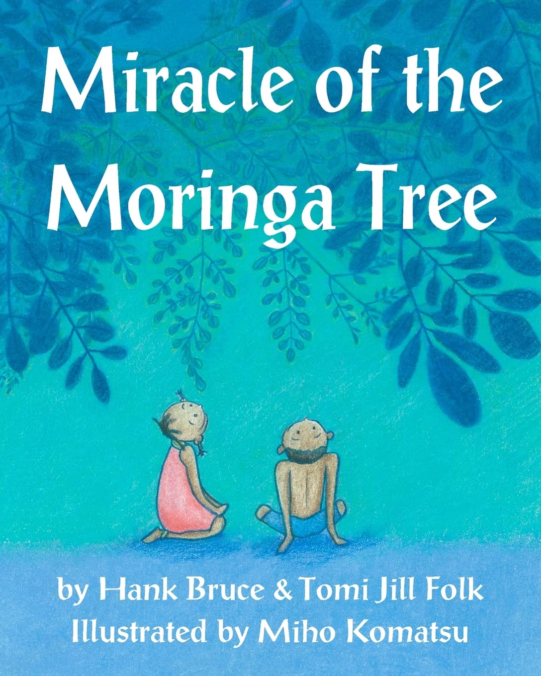 Miracle of the Moringa Tree: Bruce, Hank, Folk, Tomi Jill, Komatsu ...