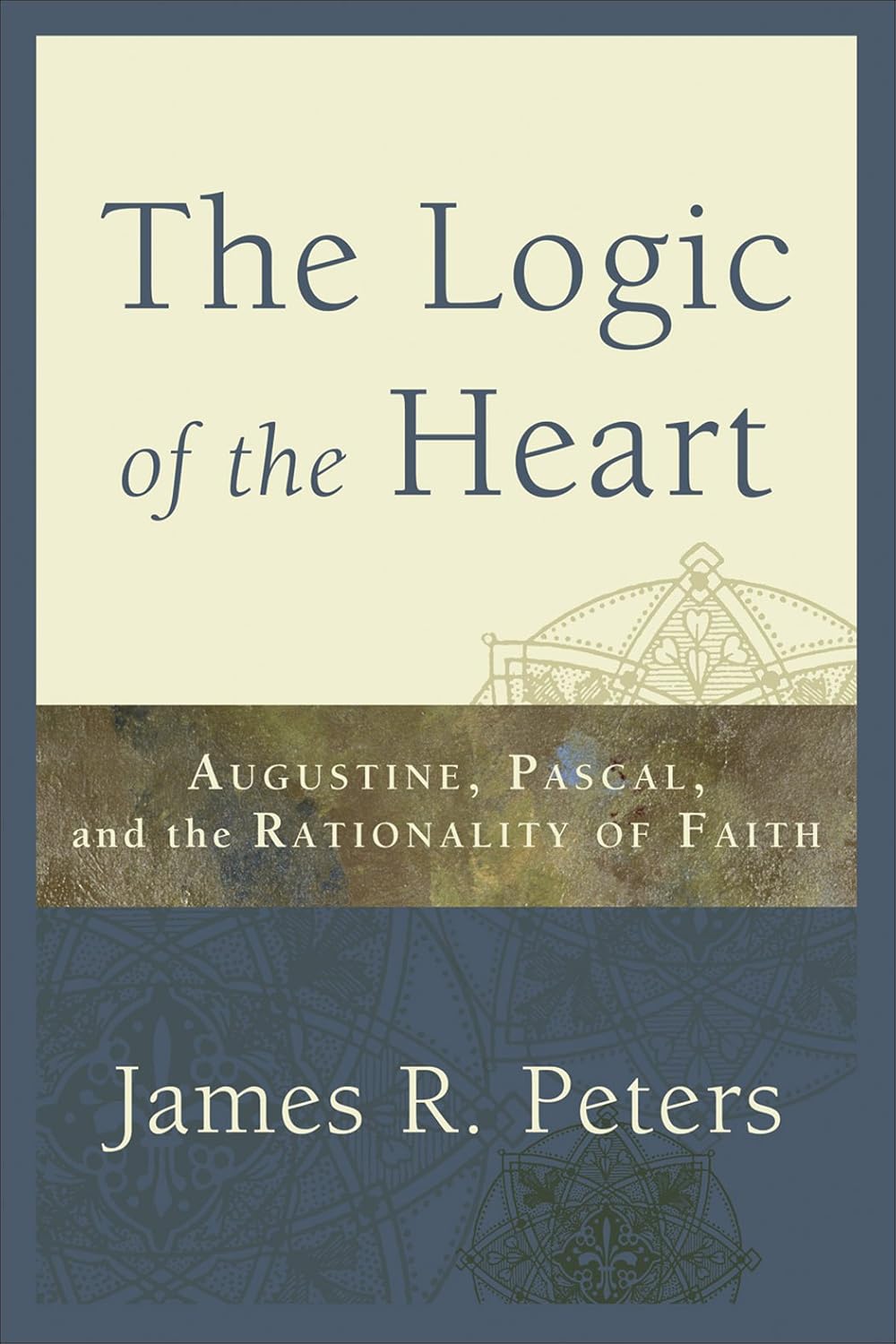 Amazon.com: The Logic of the Heart: Augustine, Pascal, and the ...