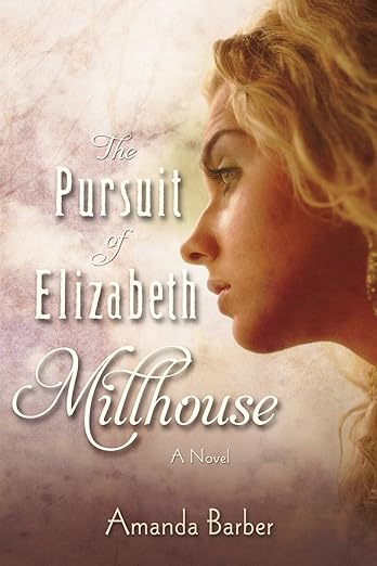 The Pursuit of Elizabeth Millhouse: Barber, Amanda: 9781581694567: Amazon.com: Books