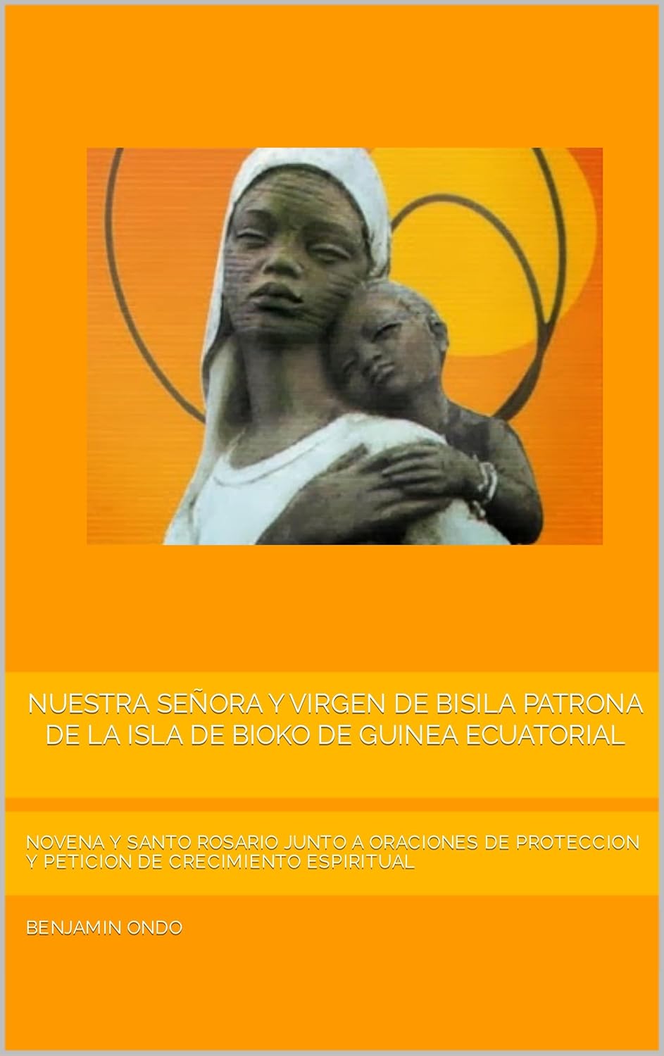 NUESTRA SEÑORA Y VIRGEN DE BISILA PATRONA DE LA ISLA DE BIOKO DE GUINEA ...