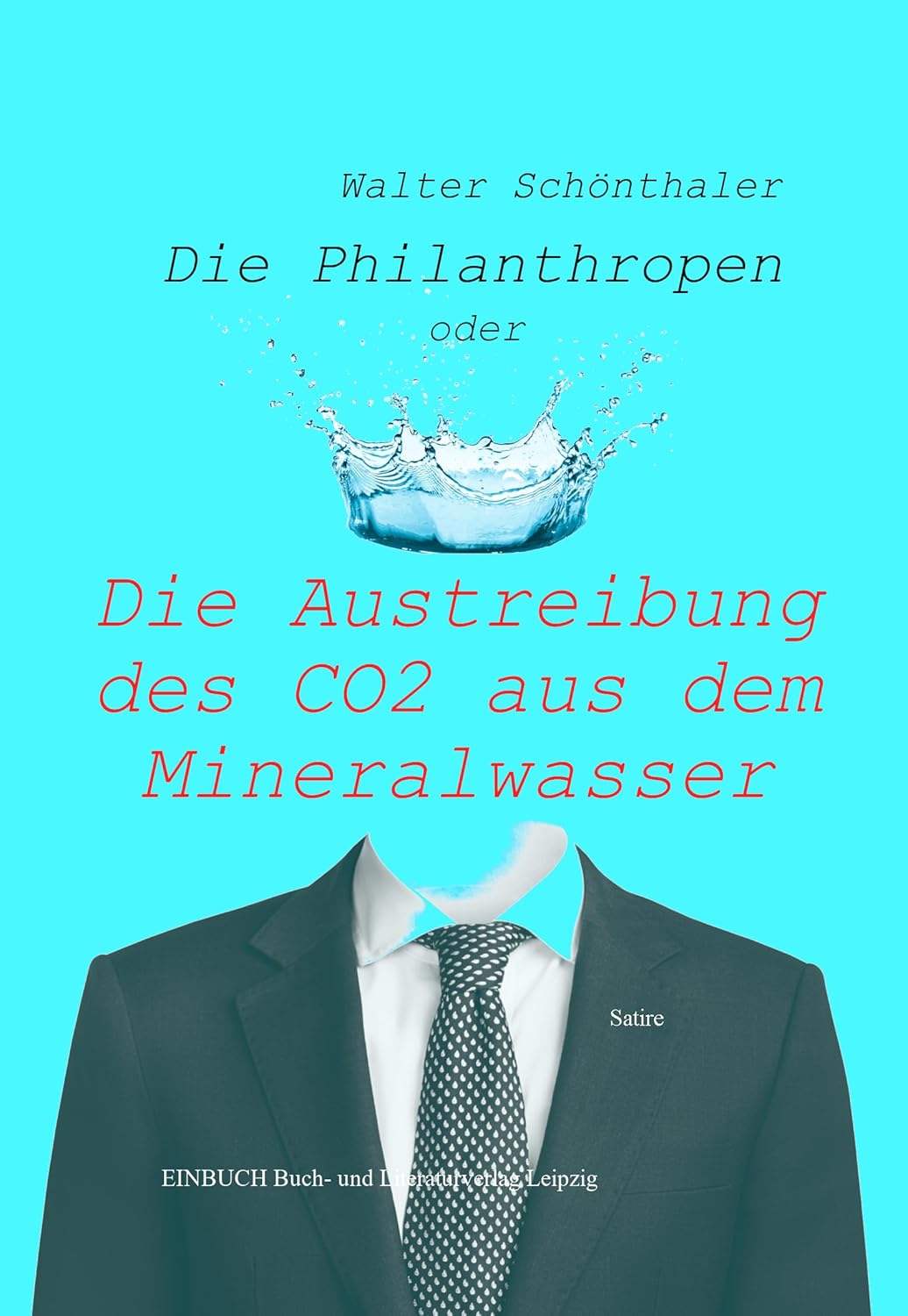 Die Philanthropen: oder Die Austreibung des CO2 aus dem Mineralwasser ...
