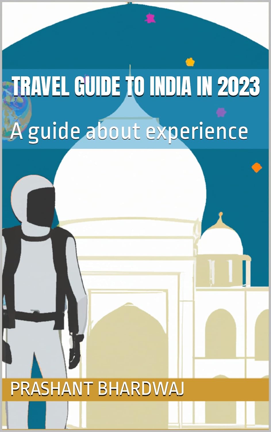 Travel guide to India : 2023 and beyond: More about experience eBook ...