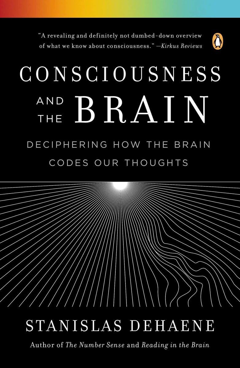 Consciousness and the Brain: Deciphering How the Brain Codes Our ...