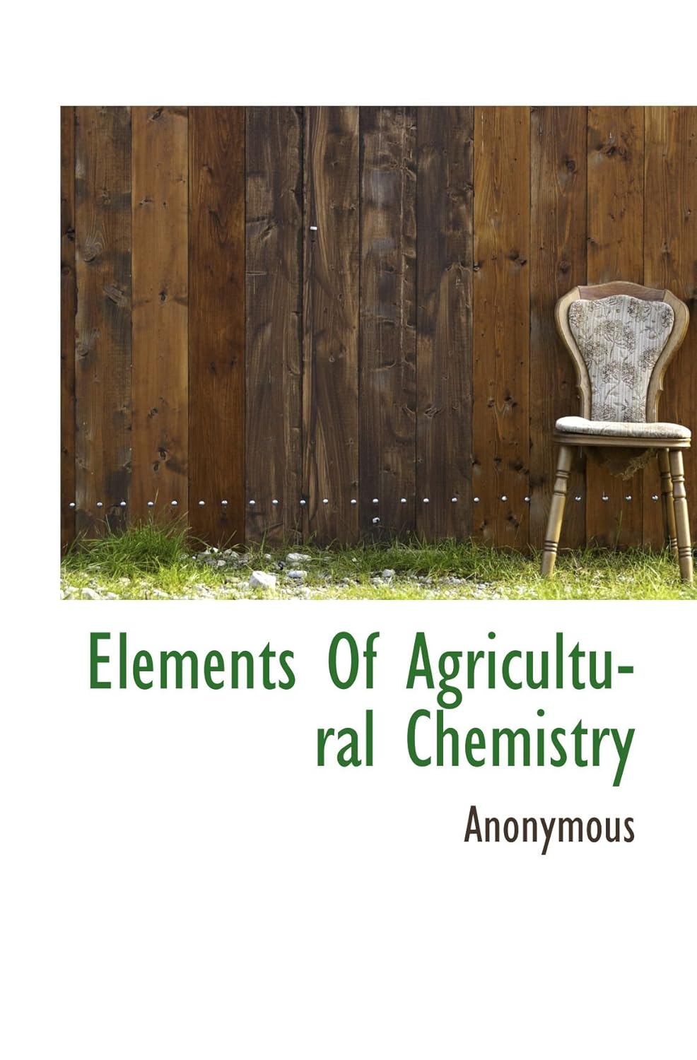 Amazon.com: Elements Of Agricultural Chemistry: 9781117267999 ...