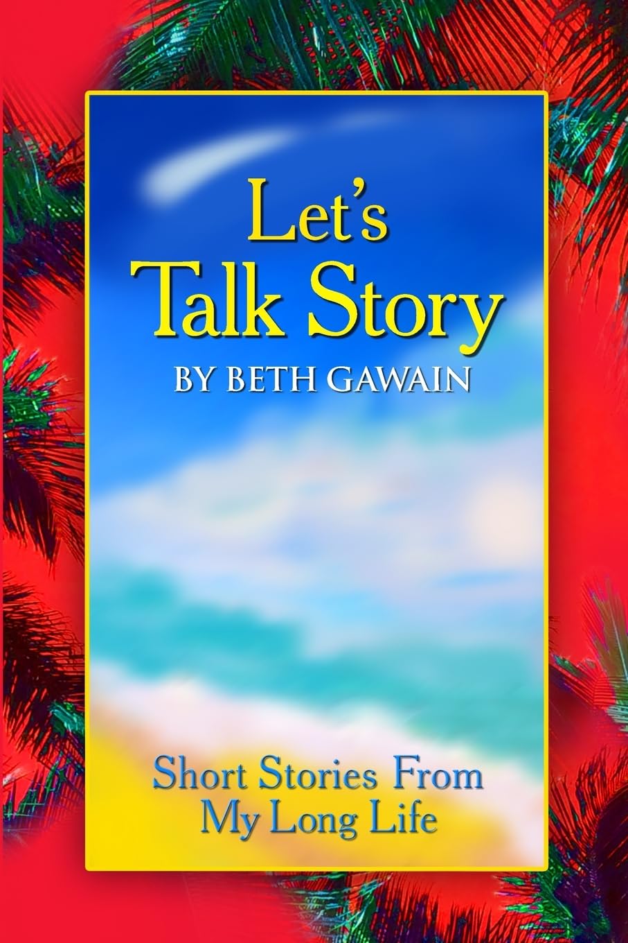 Let's Talk Story: Short Stories From My Long Life: Gawain, Beth ...