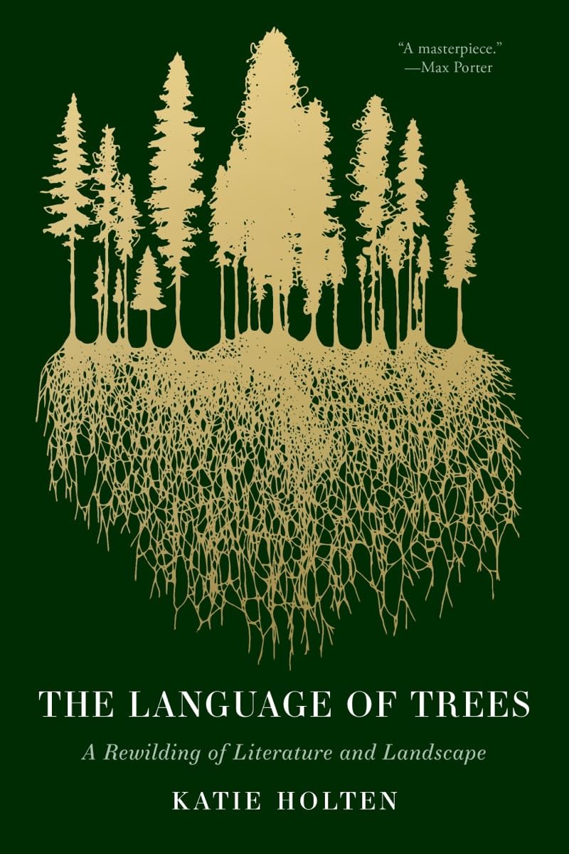 The Language of Trees: A Rewilding of Literature and Landscape: Holten ...