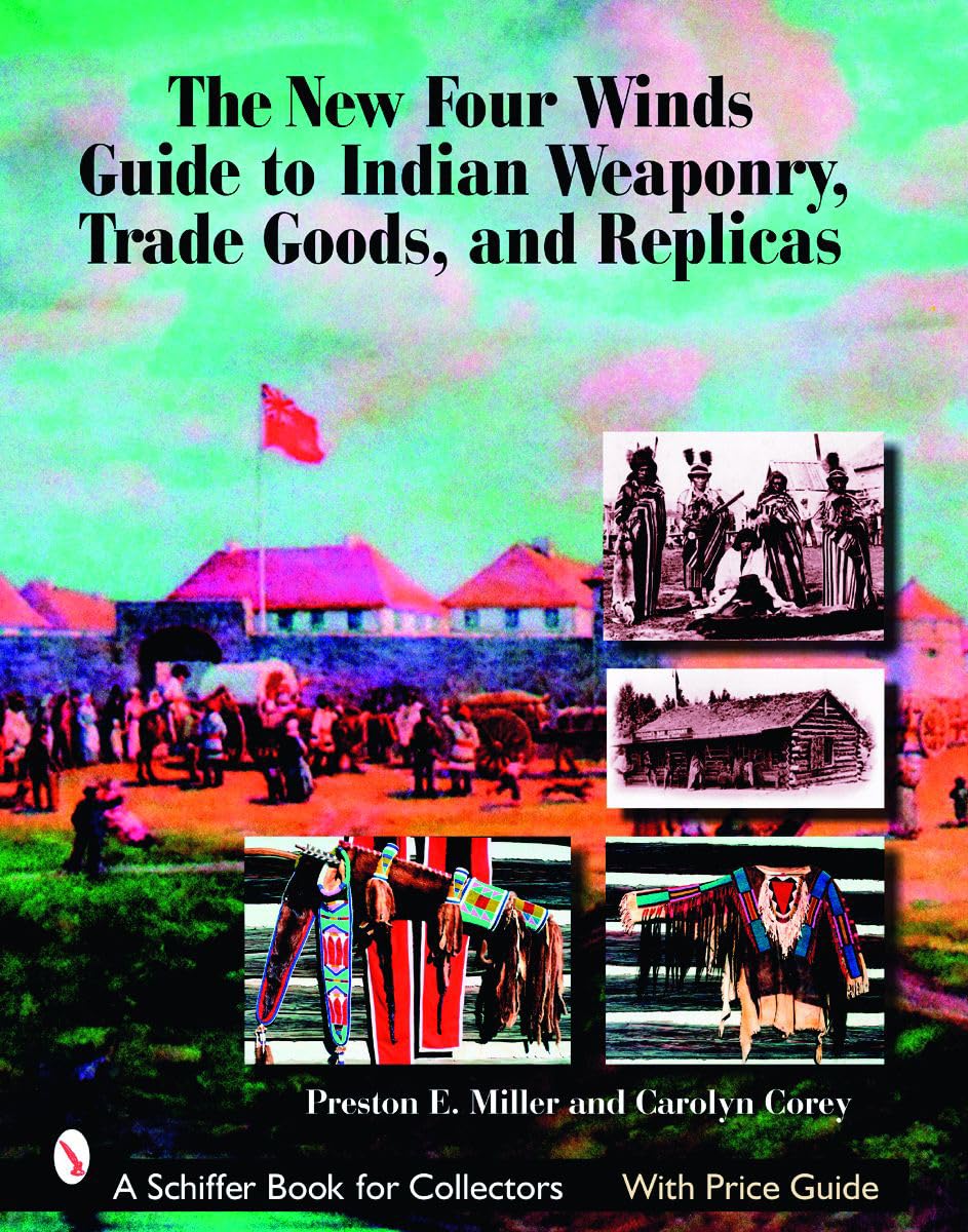 The New Four Winds Guide to Indian Weaponry, Trade Goods, and Replicas ...