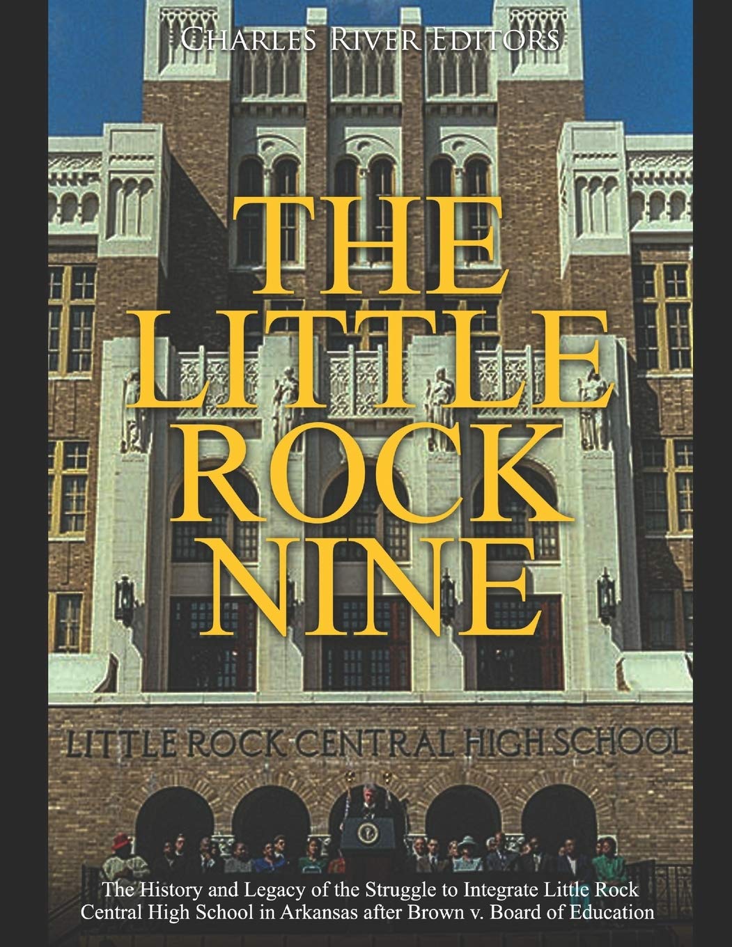The Little Rock Nine: The History and Legacy of the Struggle to ...