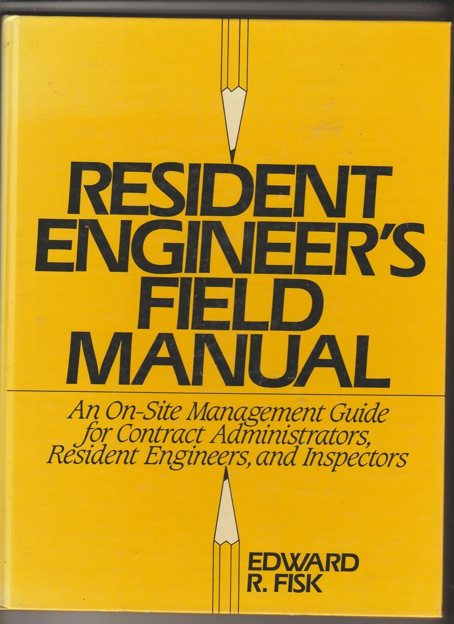 Resident Engineer's Field Manual: An On-Site Management Guide for ...