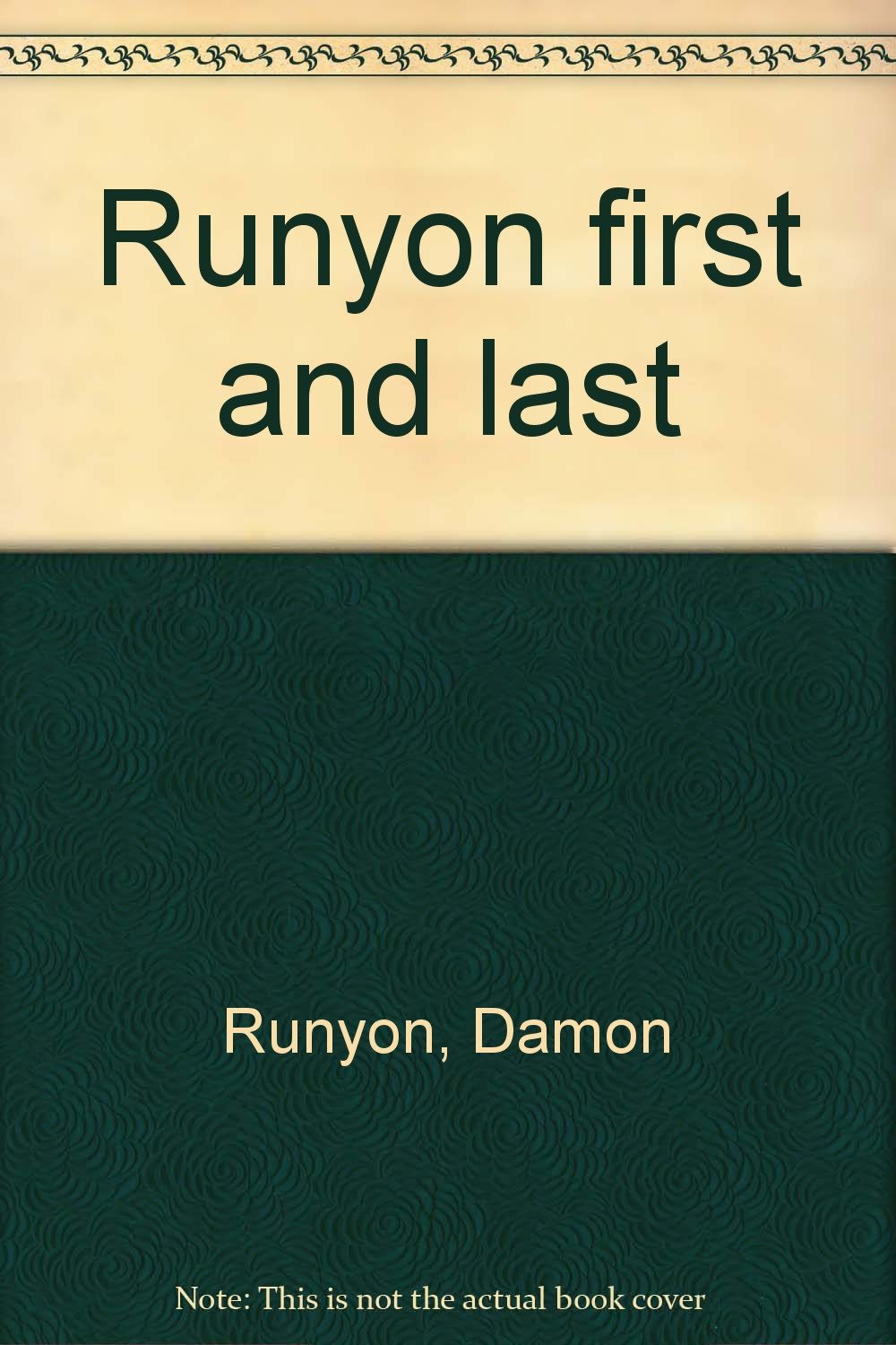 Runyon first and last: RUNYON, Damon ; Foreword By Clark Kinnaird ...
