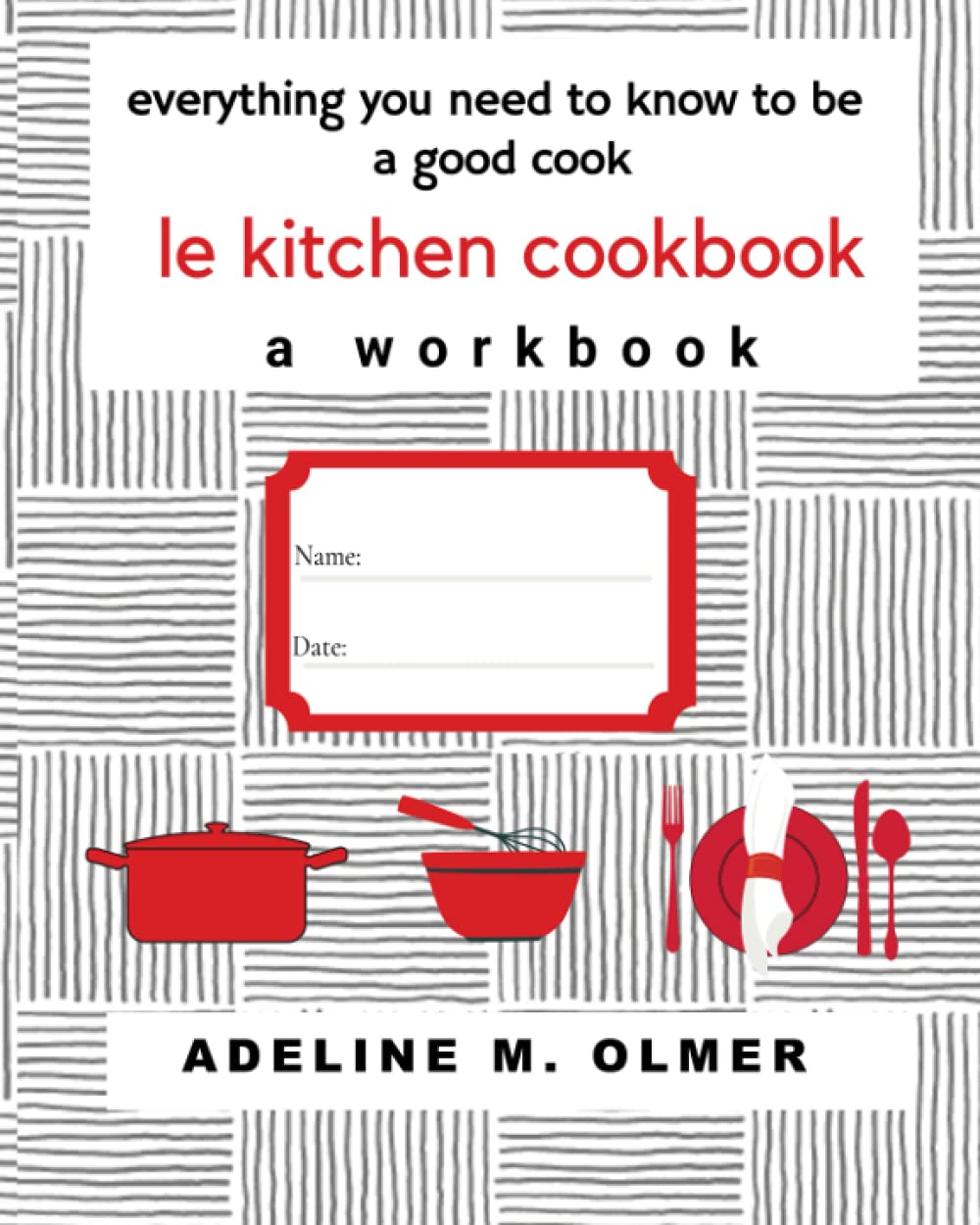 Le Kitchen Cookbook: a Workbook: Everything You Need to Know to be a ...