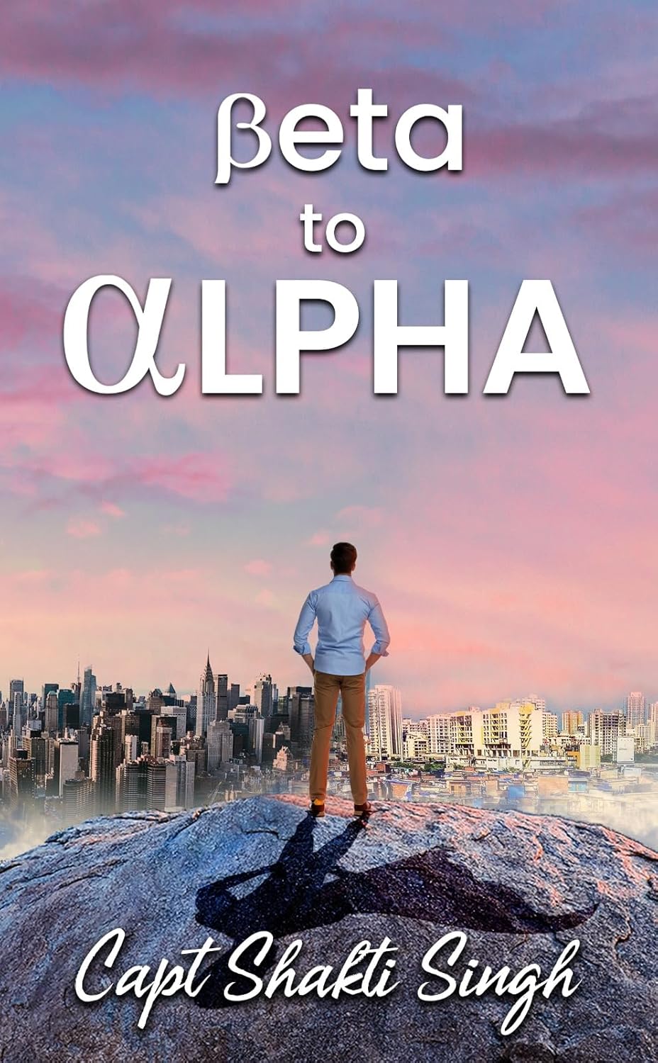 Beta to Alpha : Capt Shakti Singh: Amazon.in: Books
