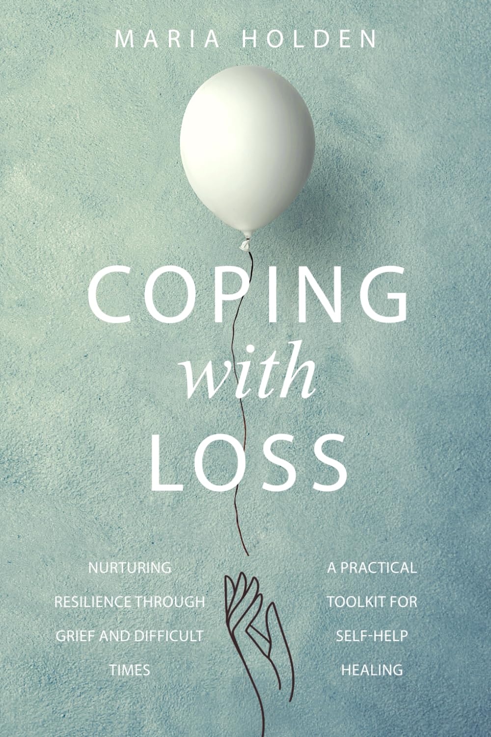 Coping With Loss: Nurturing Resilience Through Grief and Difficult ...