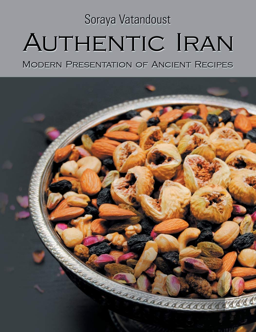 Buy Authentic Iran: Modern Presentation of Ancient Recipes Book Online ...