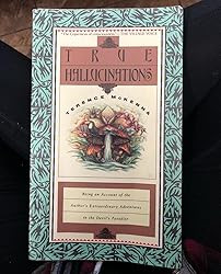 True Hallucinations: Being an Account of the Author's Extraordinary ...