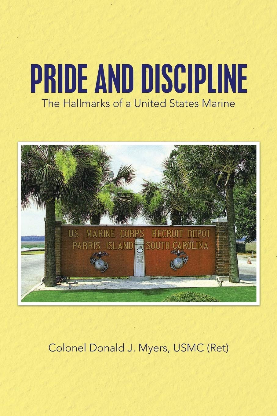 Pride and Discipline: The Hallmarks of a United States Marine: Myers ...
