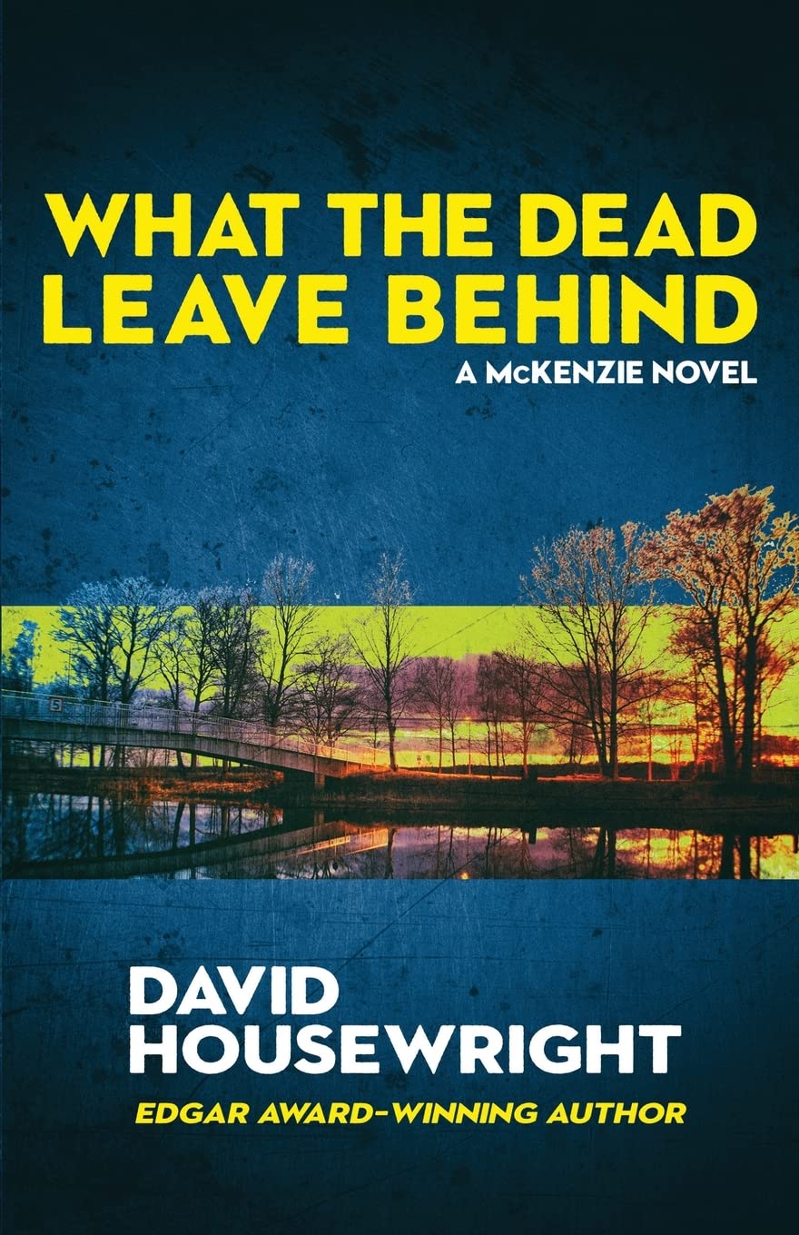 What the Dead Leave Behind: A Mac McKenzie Novel: Housewright, David ...