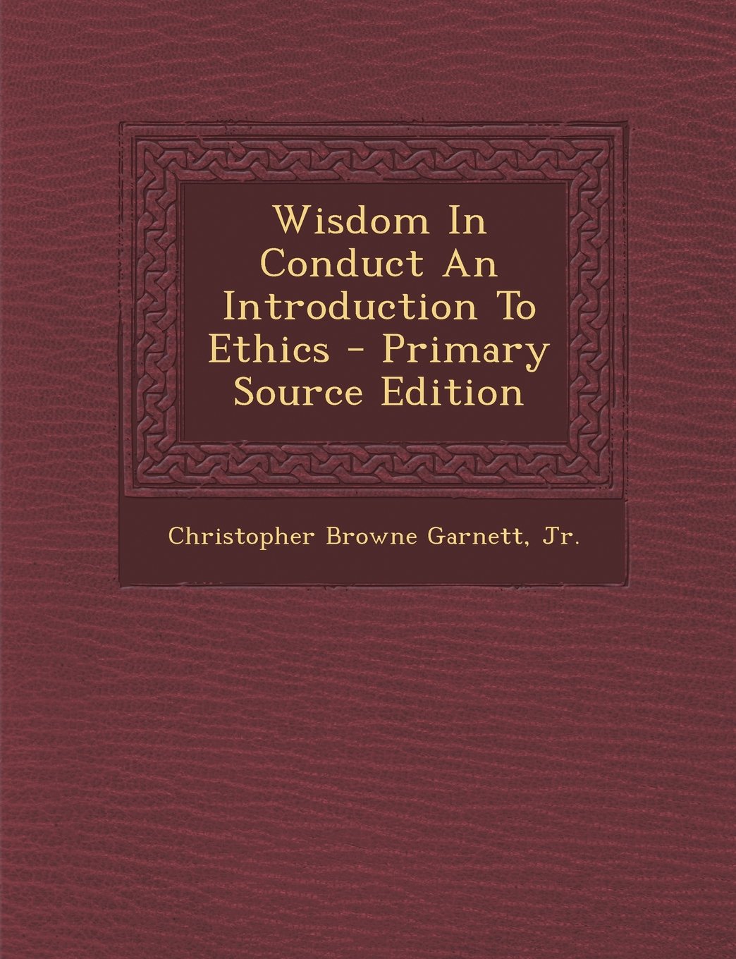 Wisdom In Conduct An Introduction To Ethics - Primary Source Edition ...