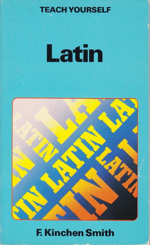 Latin (Teach Yourself): Amazon.co.uk: Smith, F.Kinchin: 9780340272756 ...