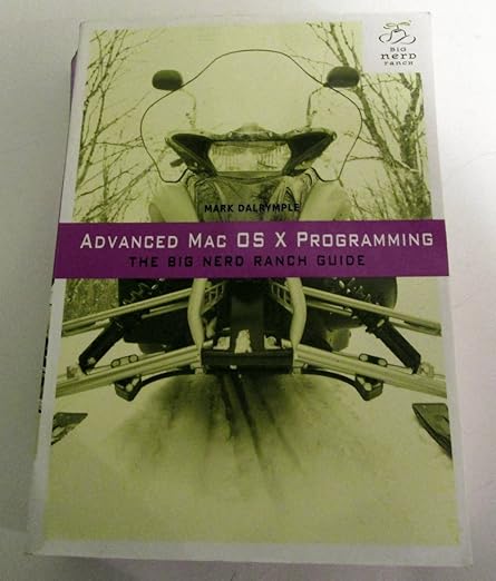 Advanced Mac Osx Programming The Big Nerd Ranch Guide Big Nerd Ranch Guides Dalrymple Mark