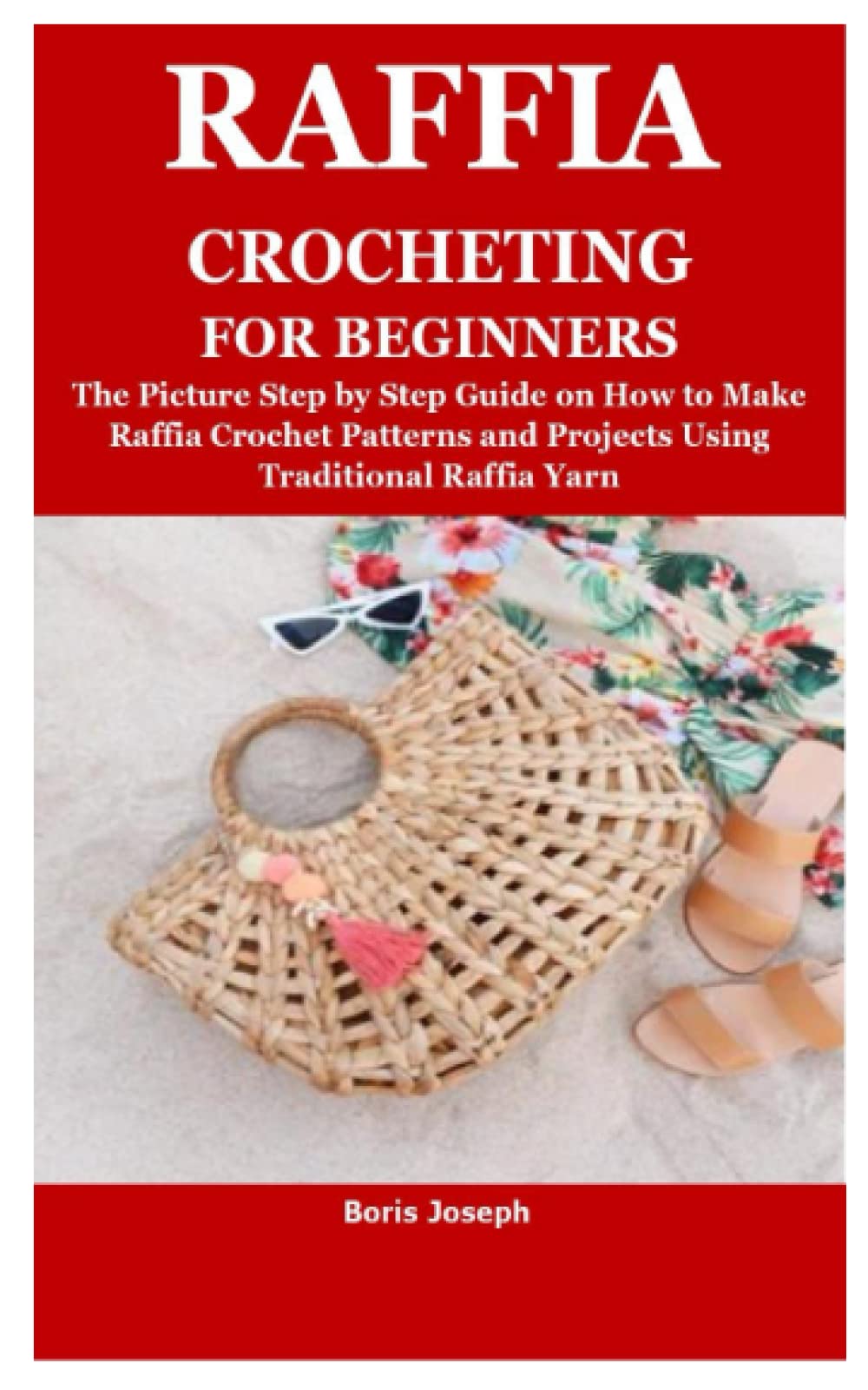 Buy RAFFIA CROCHETING FOR BEGINNERS: The Picture Step by Step Guide on ...