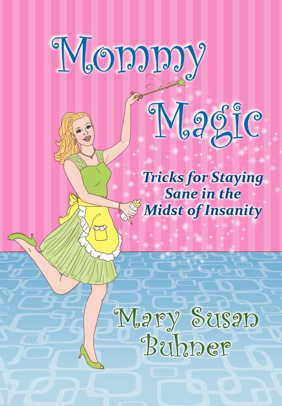 Mommy Magic: Tricks for Staying Sane in the Midst of Insanity: Buhner ...