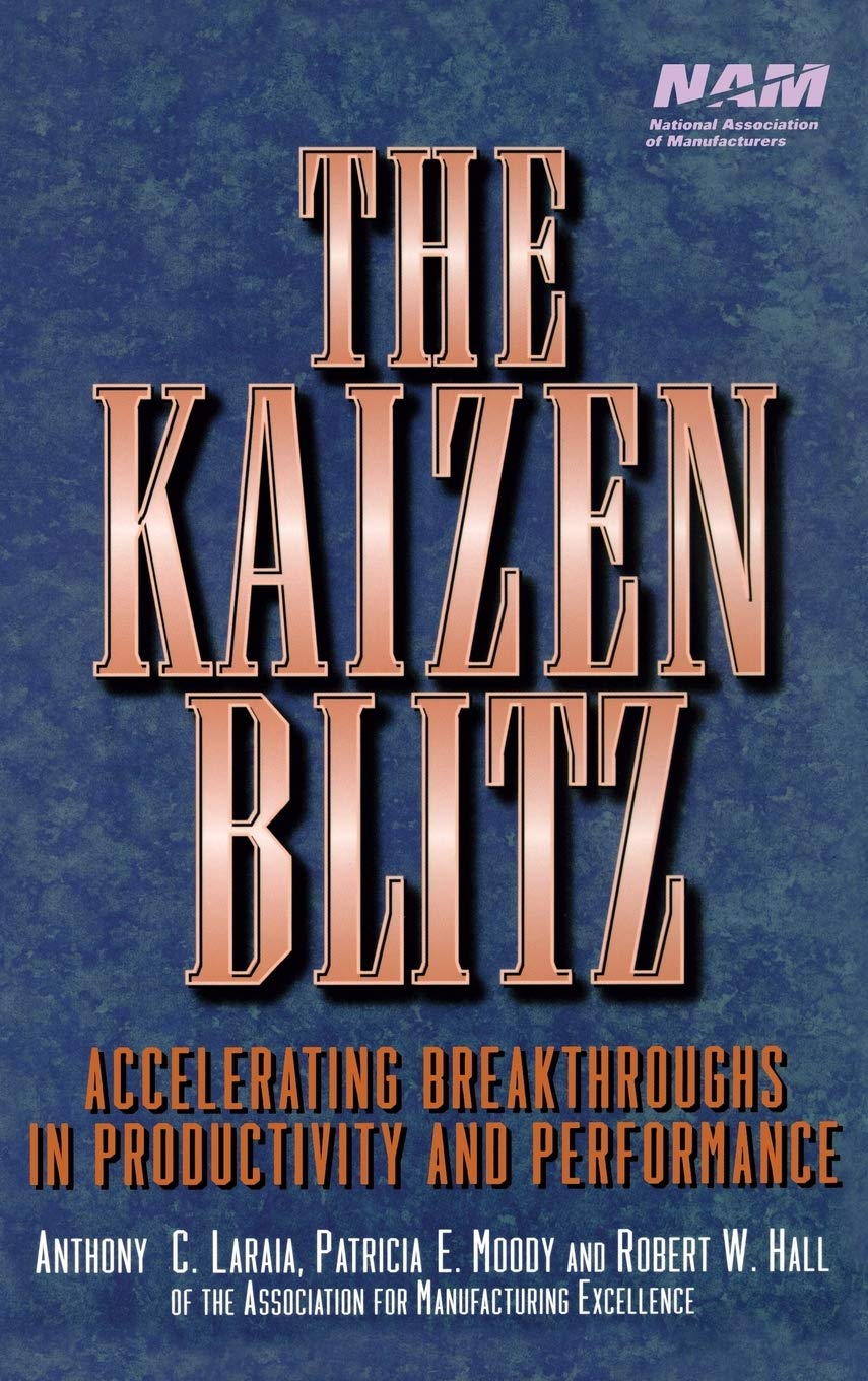 The Kaizen Blitz: Accelerating Breakthroughs in Productivity and ...
