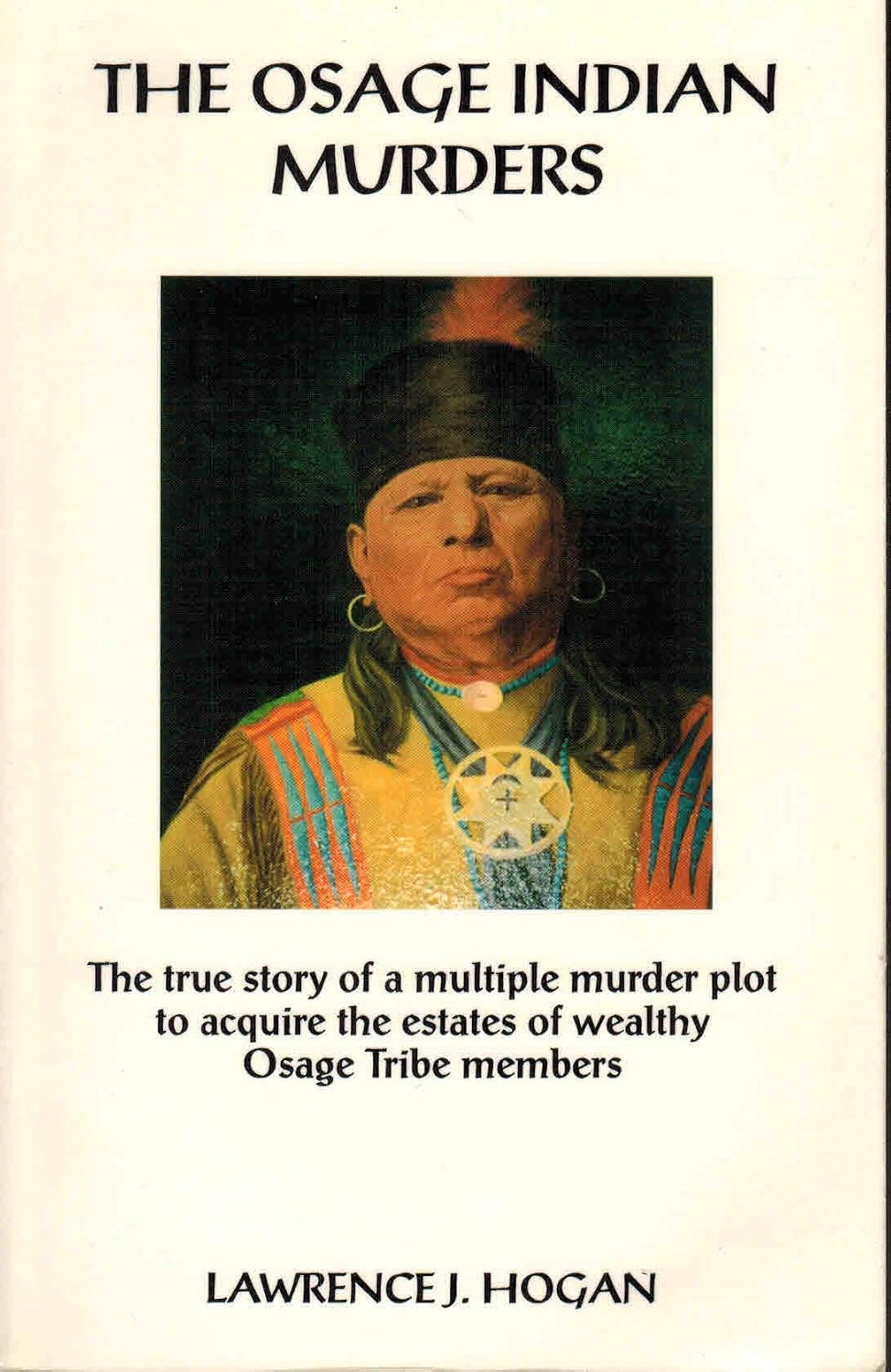 The Osage Indian Murders: The True Story of a 21-Murder Plot to Inherit ...