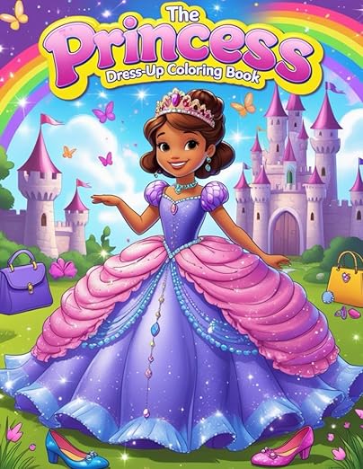 The Princess Dress-Up Coloring Book: A Magical Coloring Book for Girls Ages 4 – 18+ Featuring ...