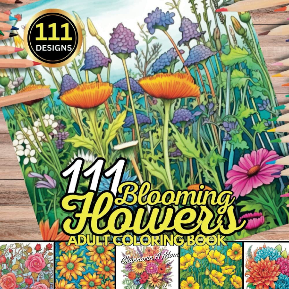 111 Blooming Flowers Adult Coloring Book: Beautiful Flower Garden ...