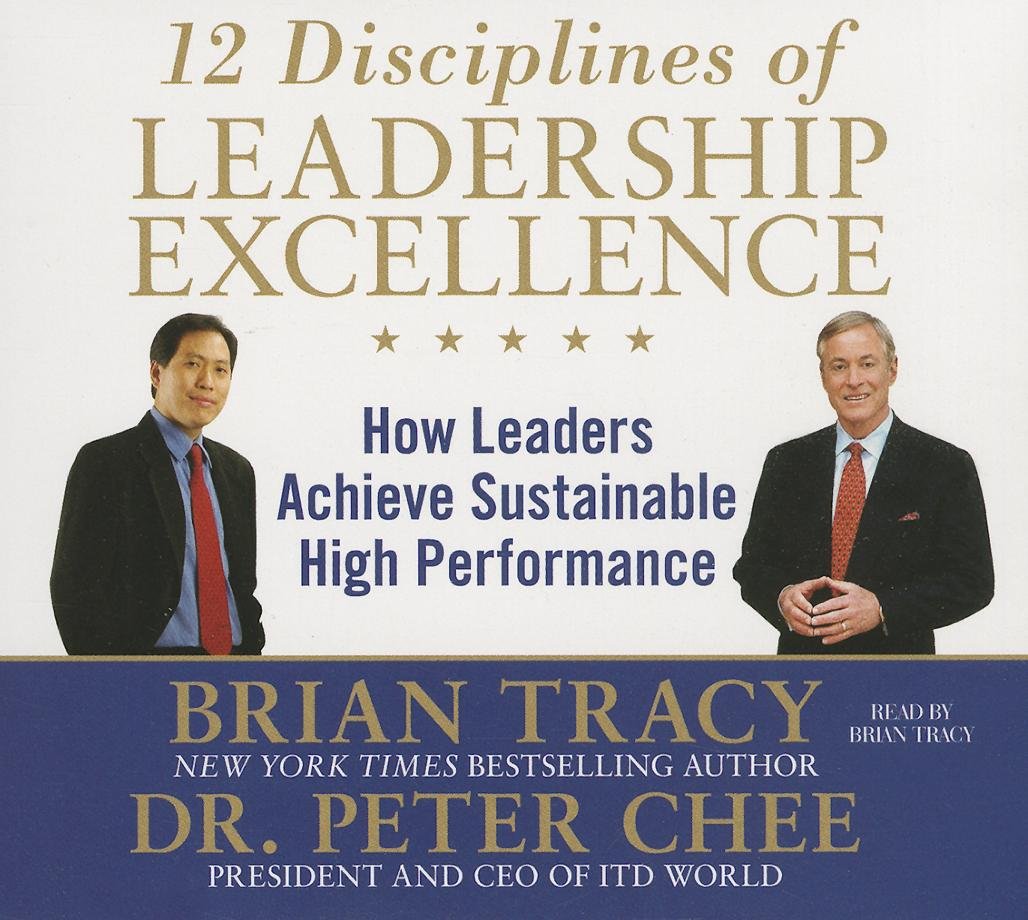 12 Disciplines of Leadership Excellence: How Leaders Achieve ...