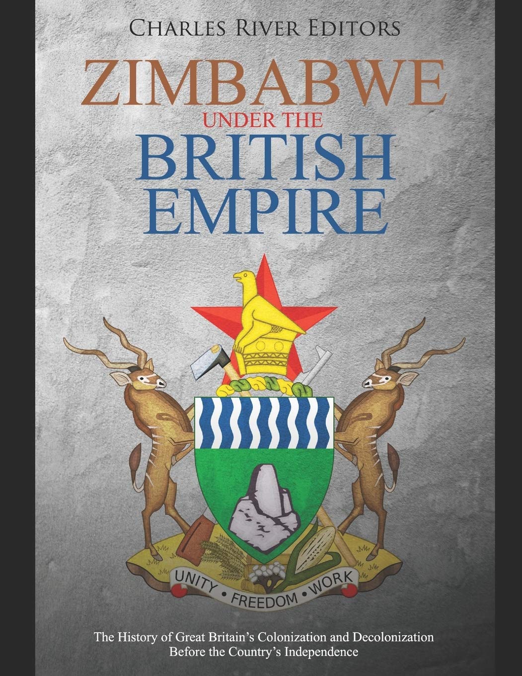 Zimbabwe under the British Empire: The History of Great Britain’s ...