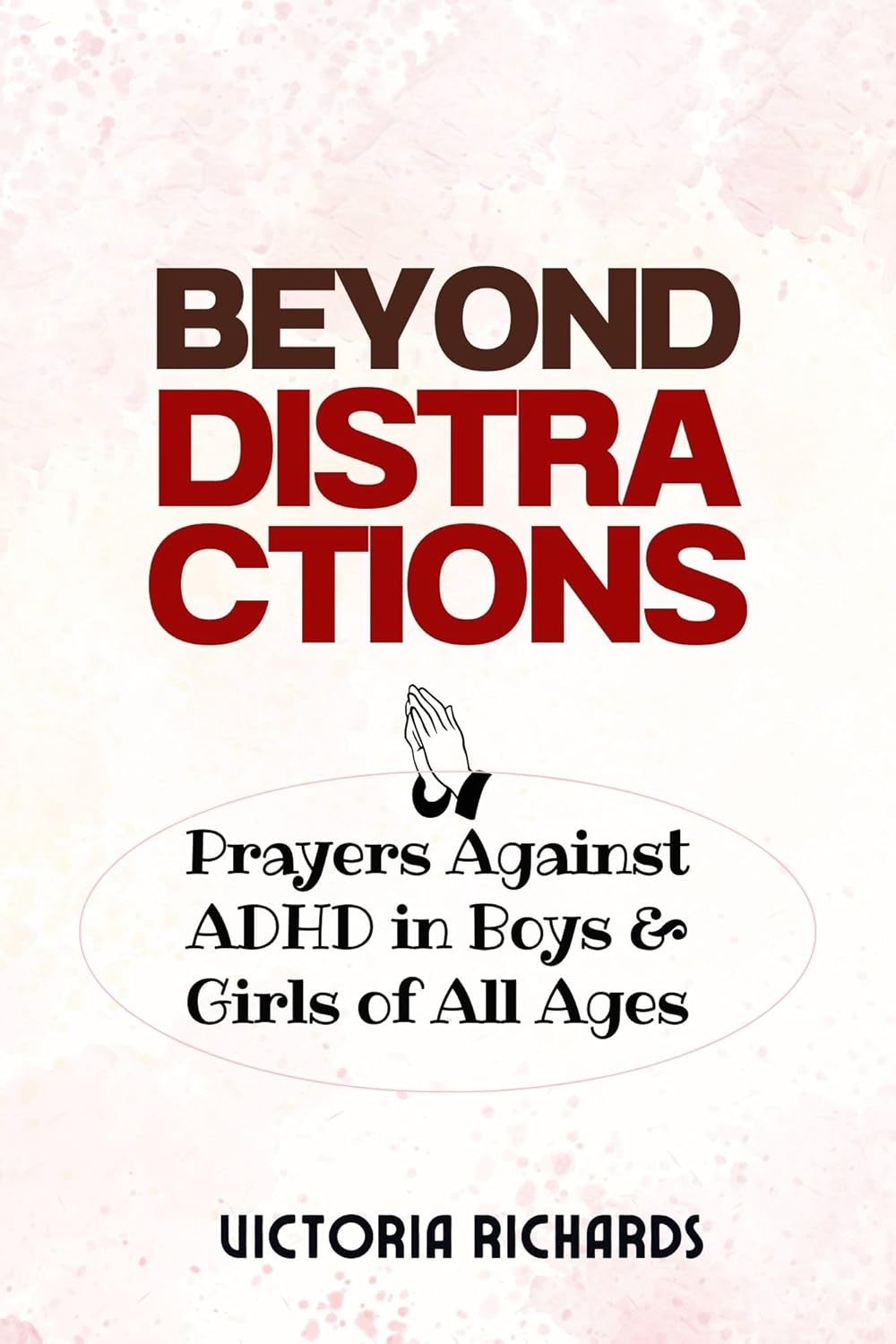 Beyond Distractions: Prayers Against ADHD in Boys & Girls of All Ages ...