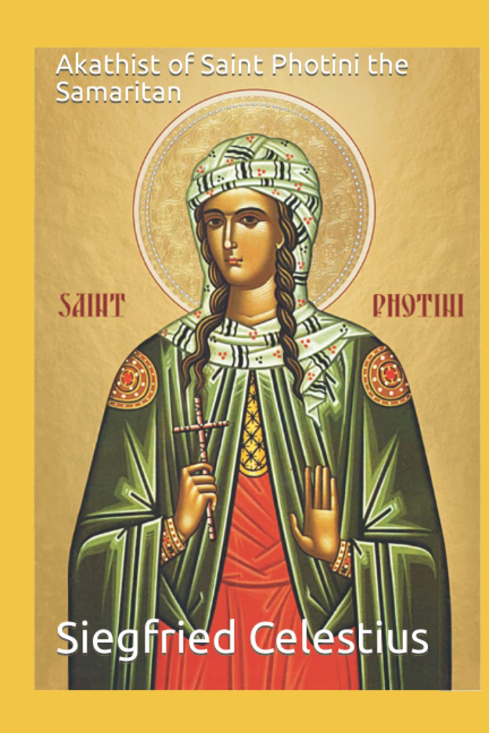 Akathist of Saint Photini the Samaritan: Celestius, Mar Siegfried de ...
