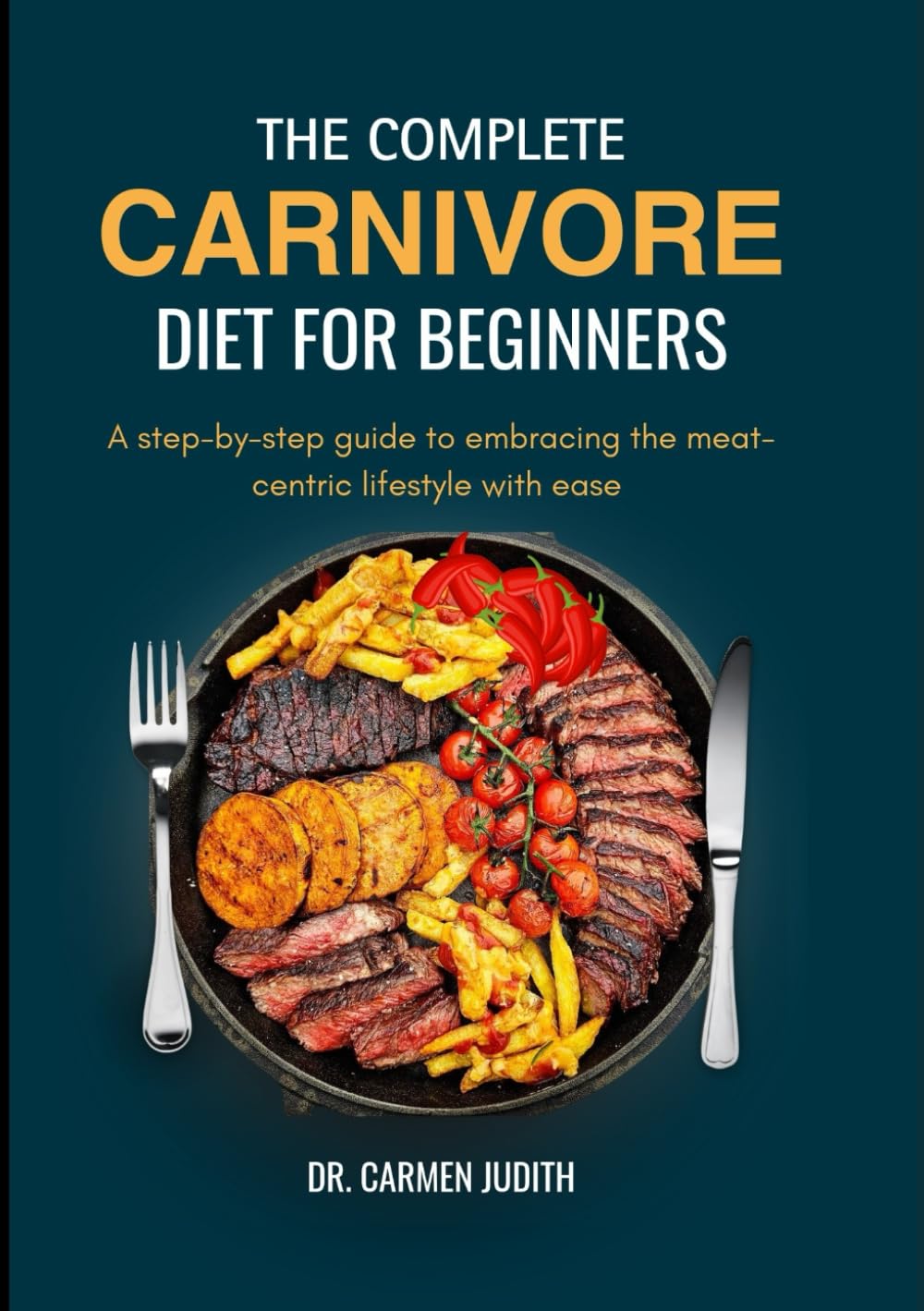 The Complete Carnivore Diet for Beginners 2024: A step-by-step guide to ...